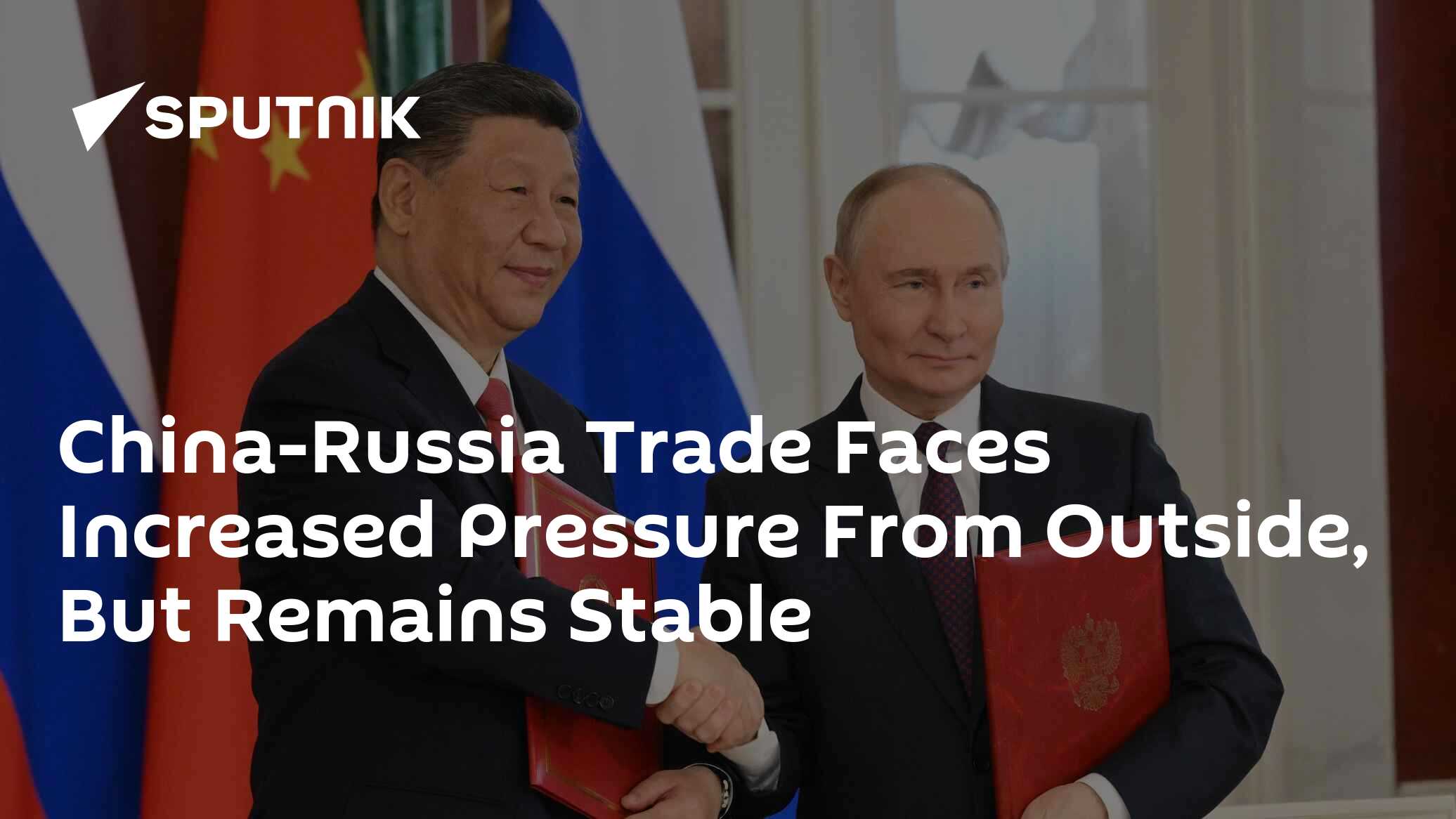 China-Russia Trade Faces Increased Pressure From Outside, But Remains ...