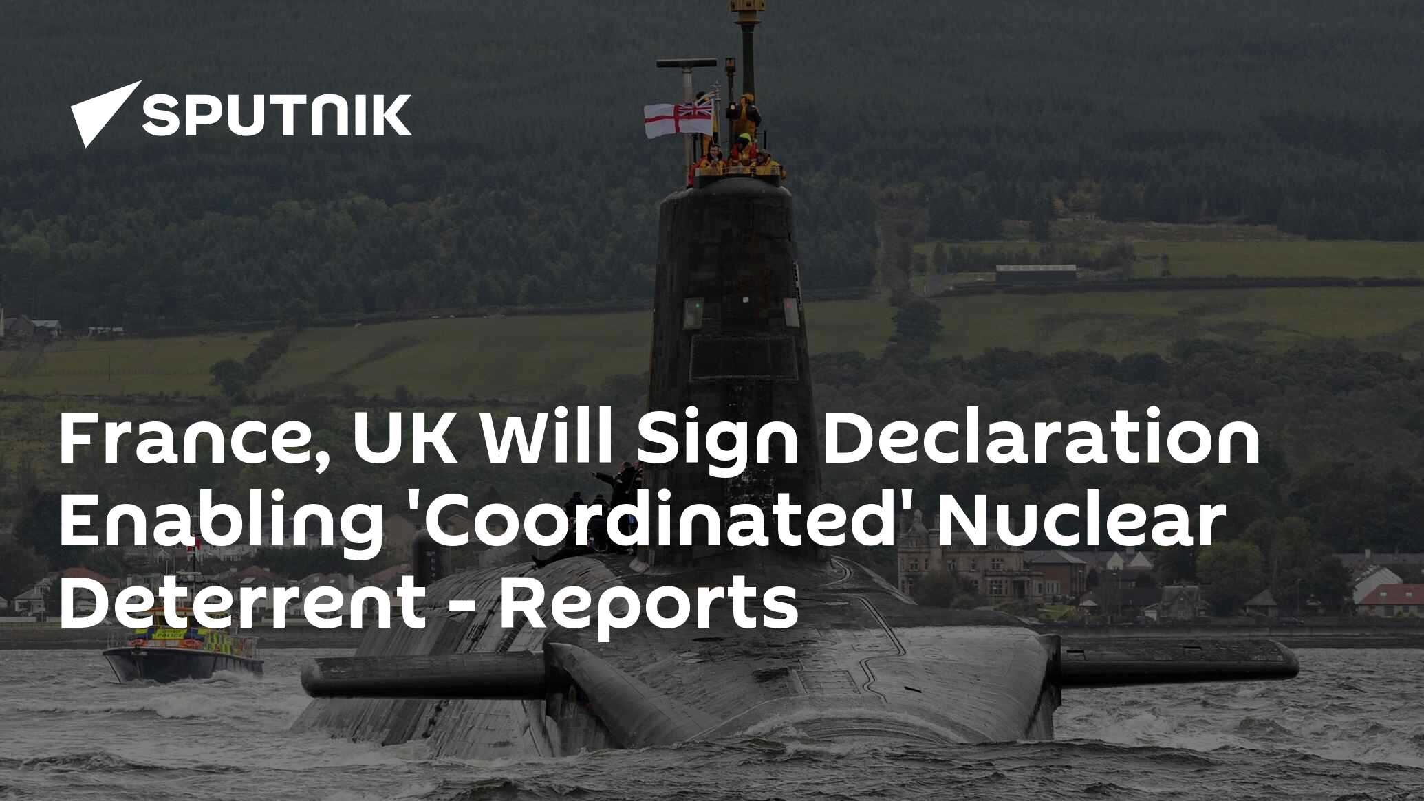 France, UK Will Sign Declaration Enabling 'Coordinated' Nuclear ...