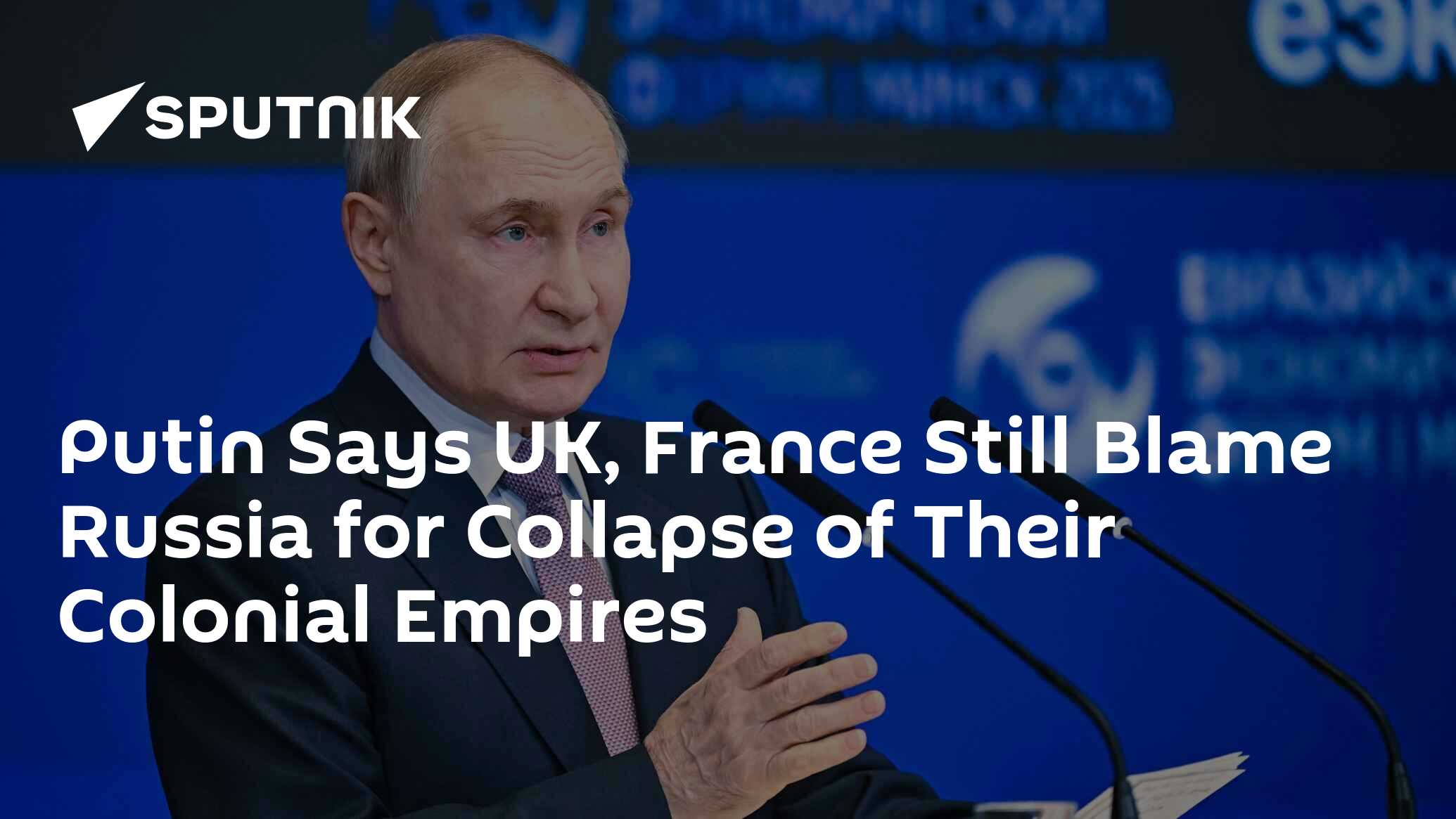 Putin Says UK, France Still Blame Russia for Collapse of Their Colonial ...