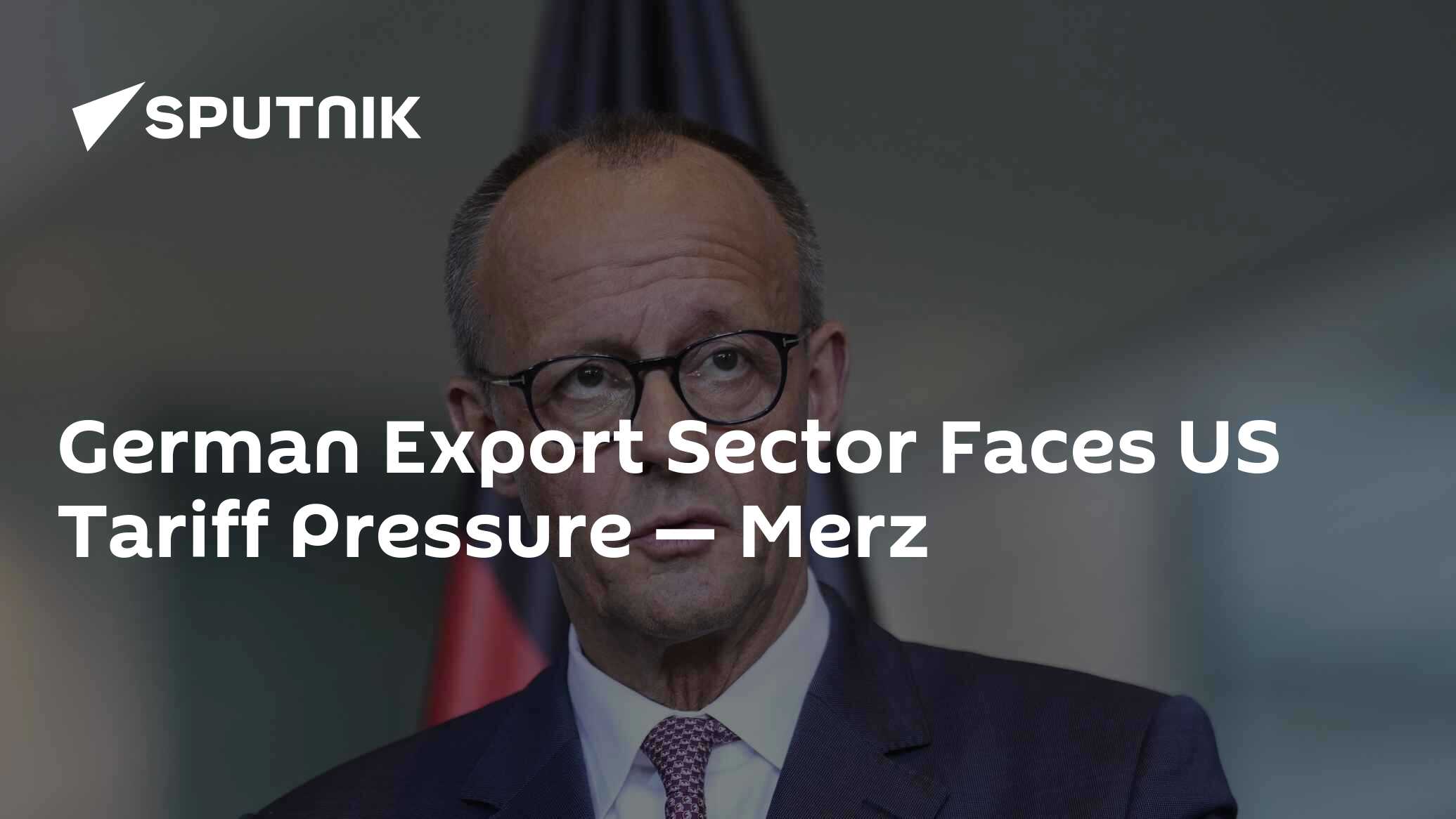 German Export Sector Faces US Tariff Pressure — Merz