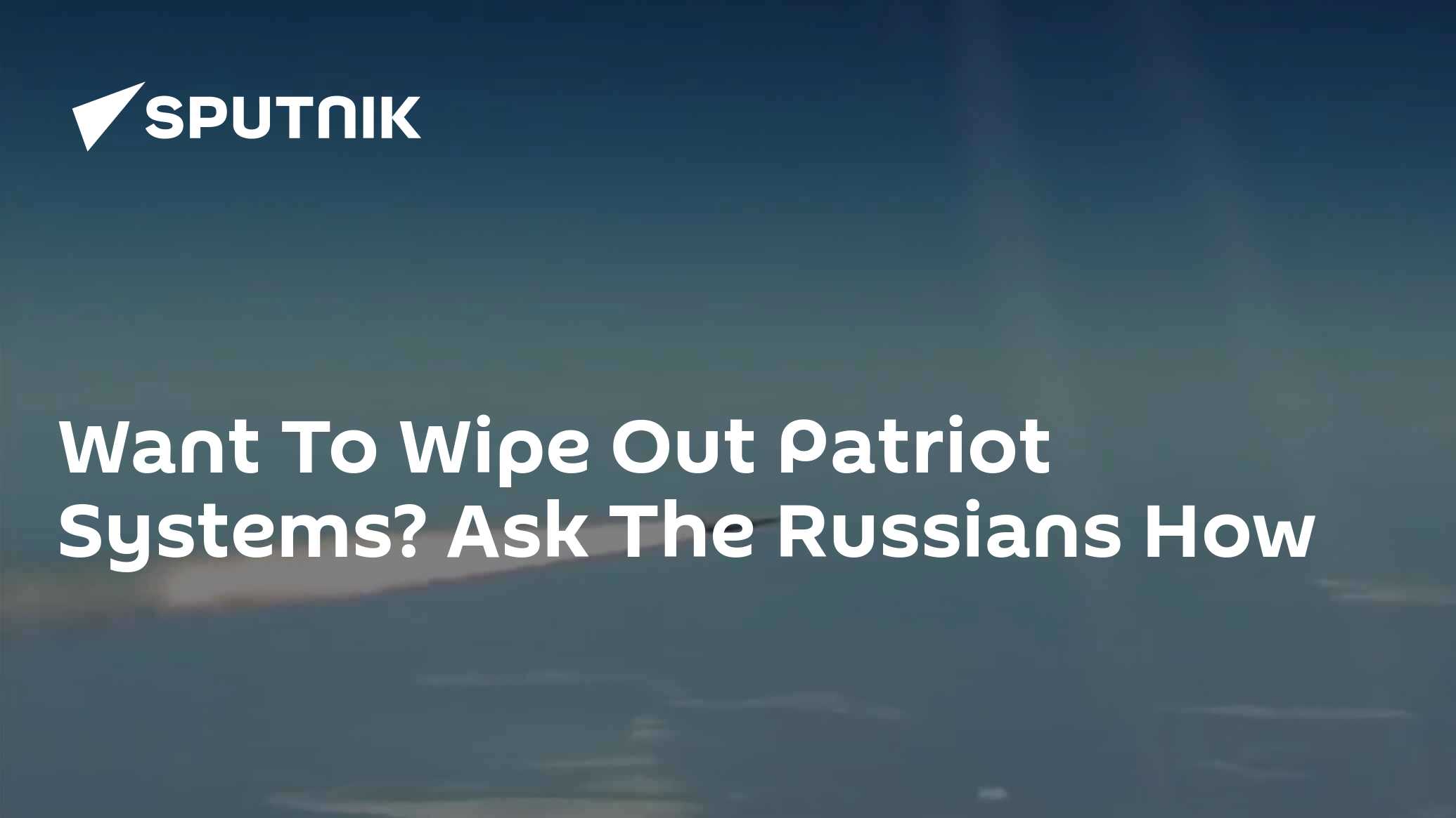 Want To Wipe Out Patriot Systems? Ask The Russians How