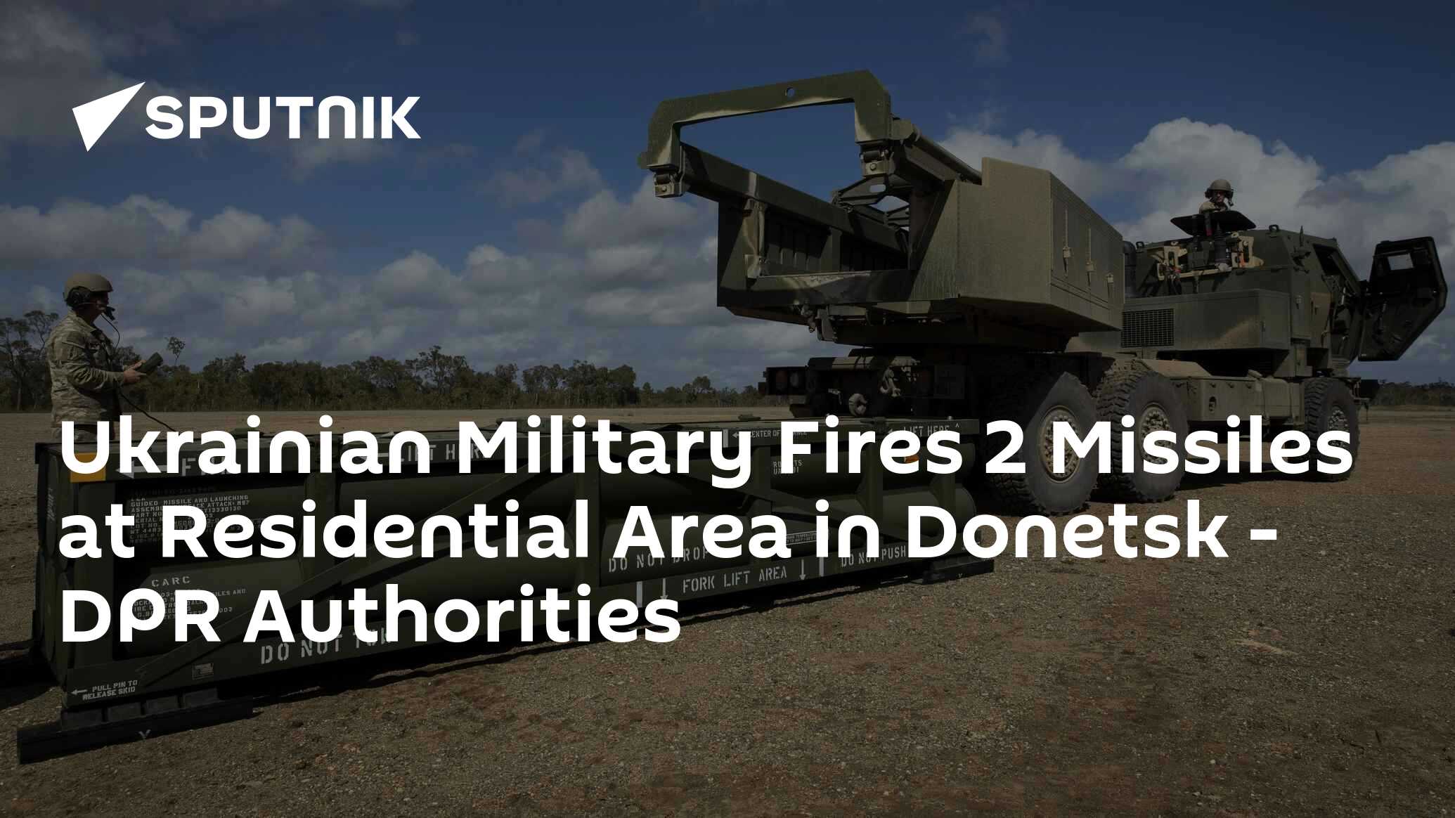 Ukrainian Military Fires 2 Missiles at Residential Area in Donetsk ...