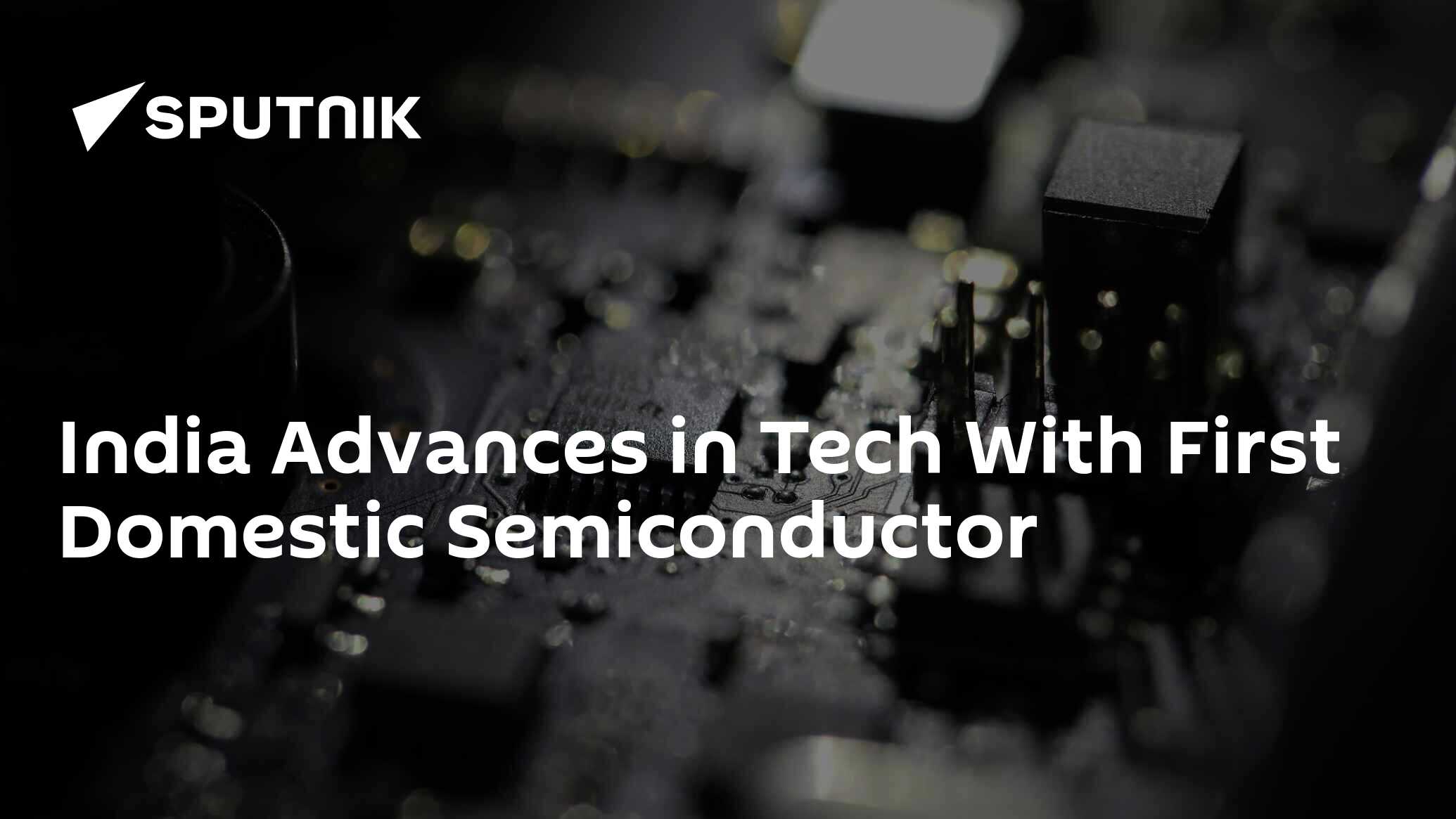 India Advances in Tech With First Domestic Semiconductor