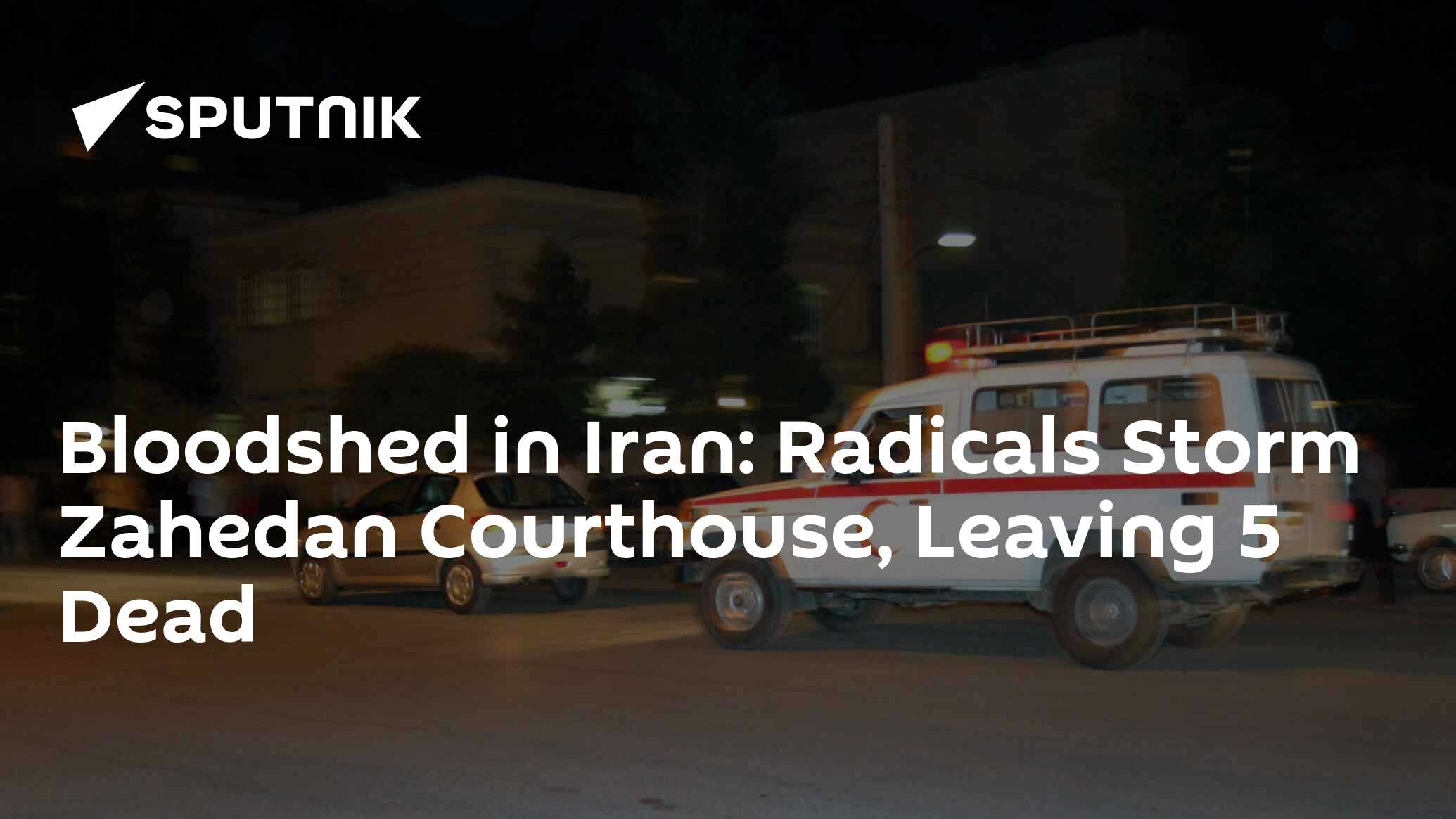 Bloodshed in Iran: Radicals Storm Zahedan Courthouse, Leaving 5 Dead