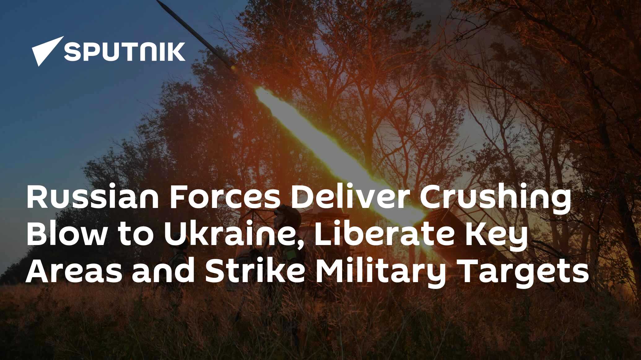 Russian Forces Deliver Crushing Blow to Ukraine, Liberate Key Areas and ...