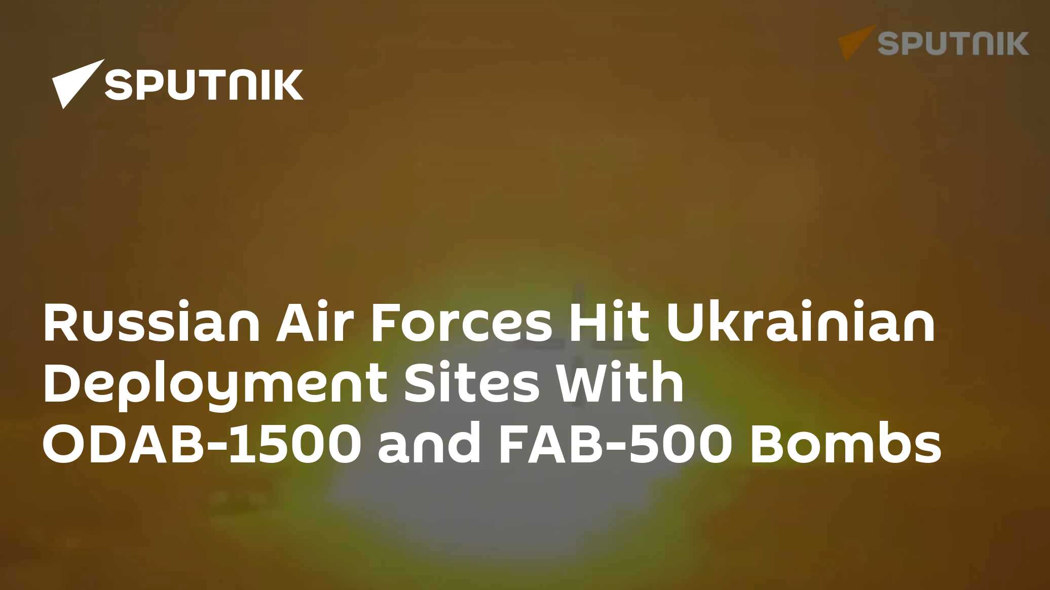Russian Air Forces Hit Ukrainian Deployment Sites With ODAB-1500 and ...