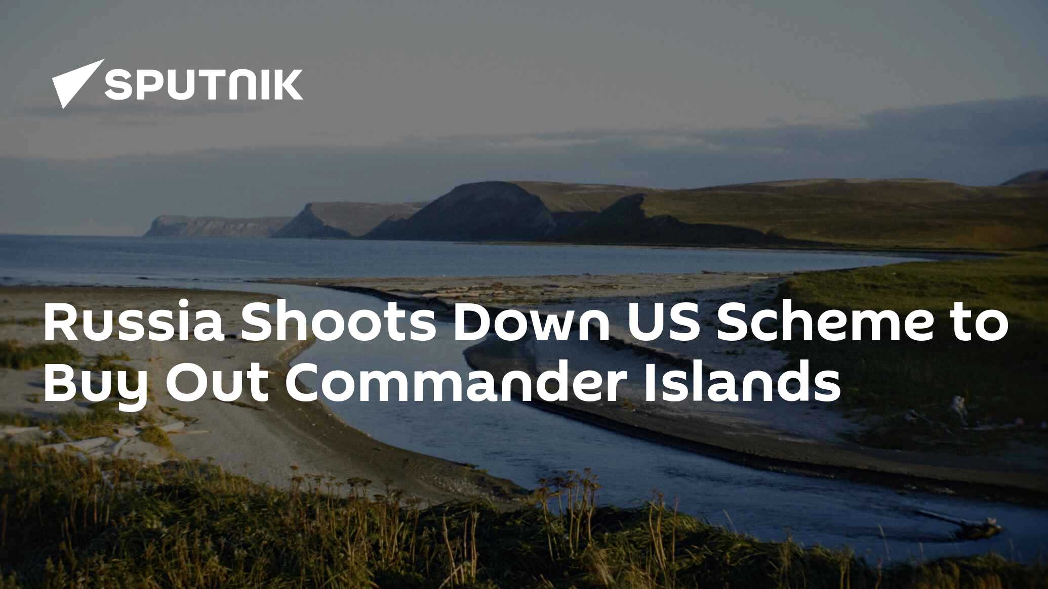 Russia Shoots Down US Scheme to Buy Out Commander Islands