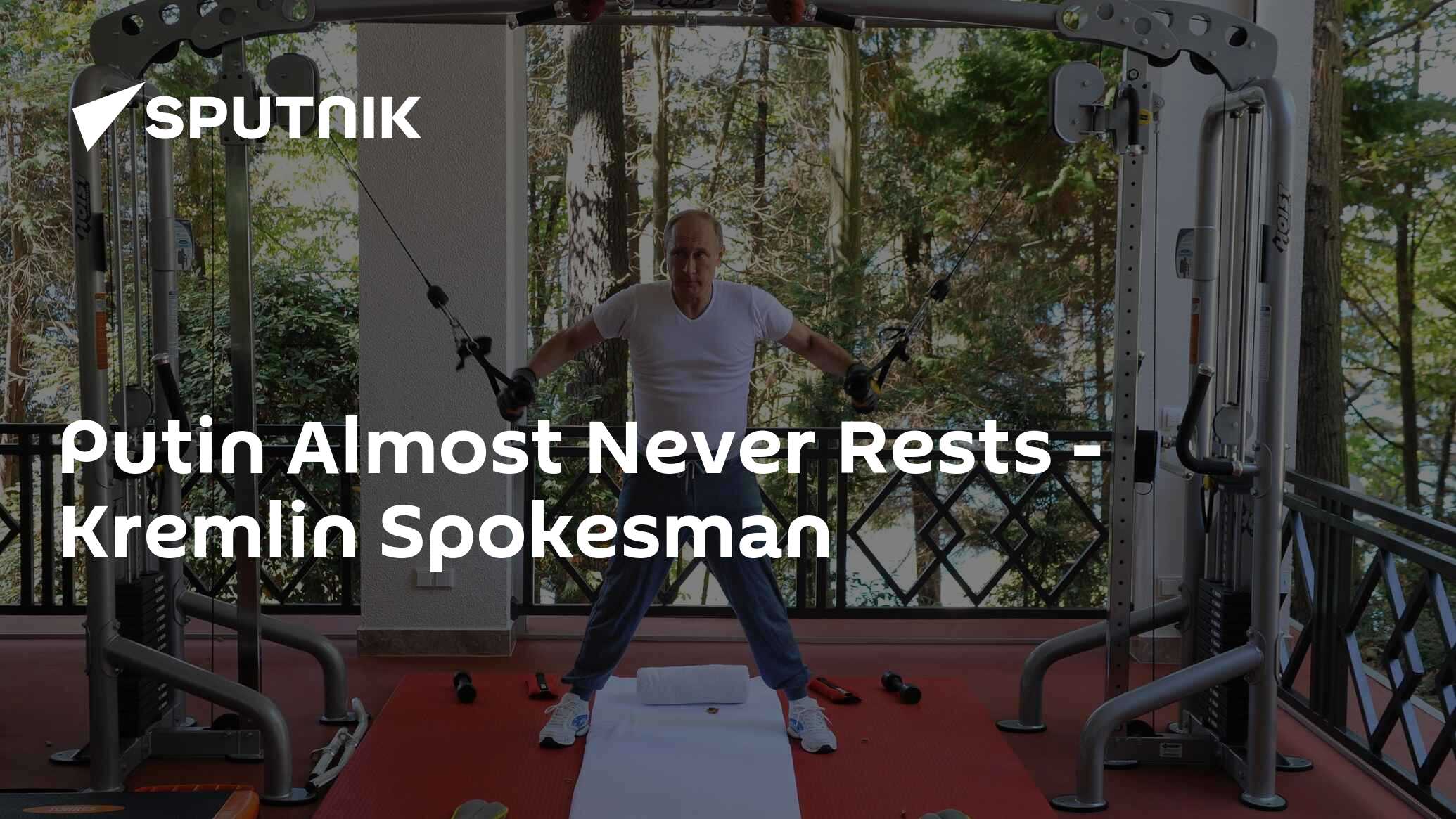 Putin Almost Never Rests - Kremlin Spokesman