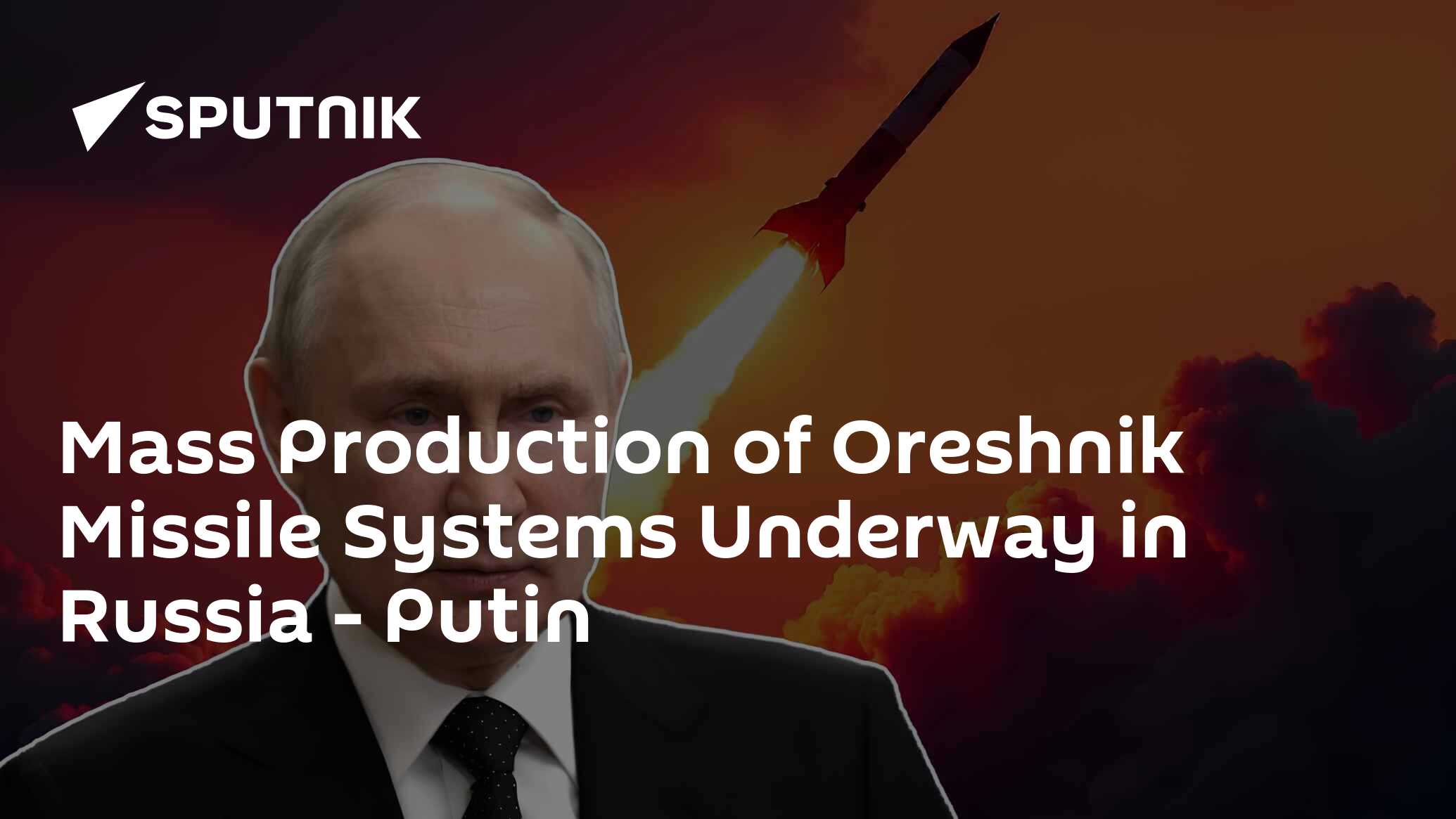 Mass Production of Oreshnik Missile Systems Underway in Russia - Putin ...