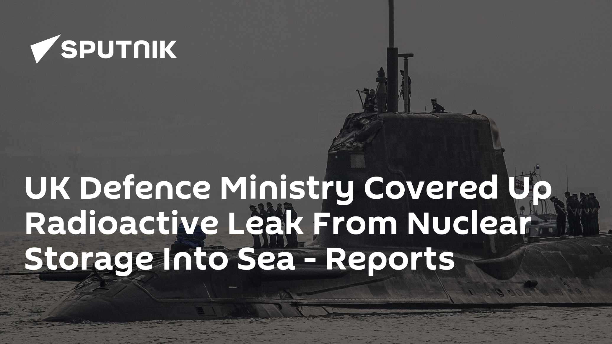 UK Defence Ministry Covered Up Radioactive Leak From Nuclear Storage ...