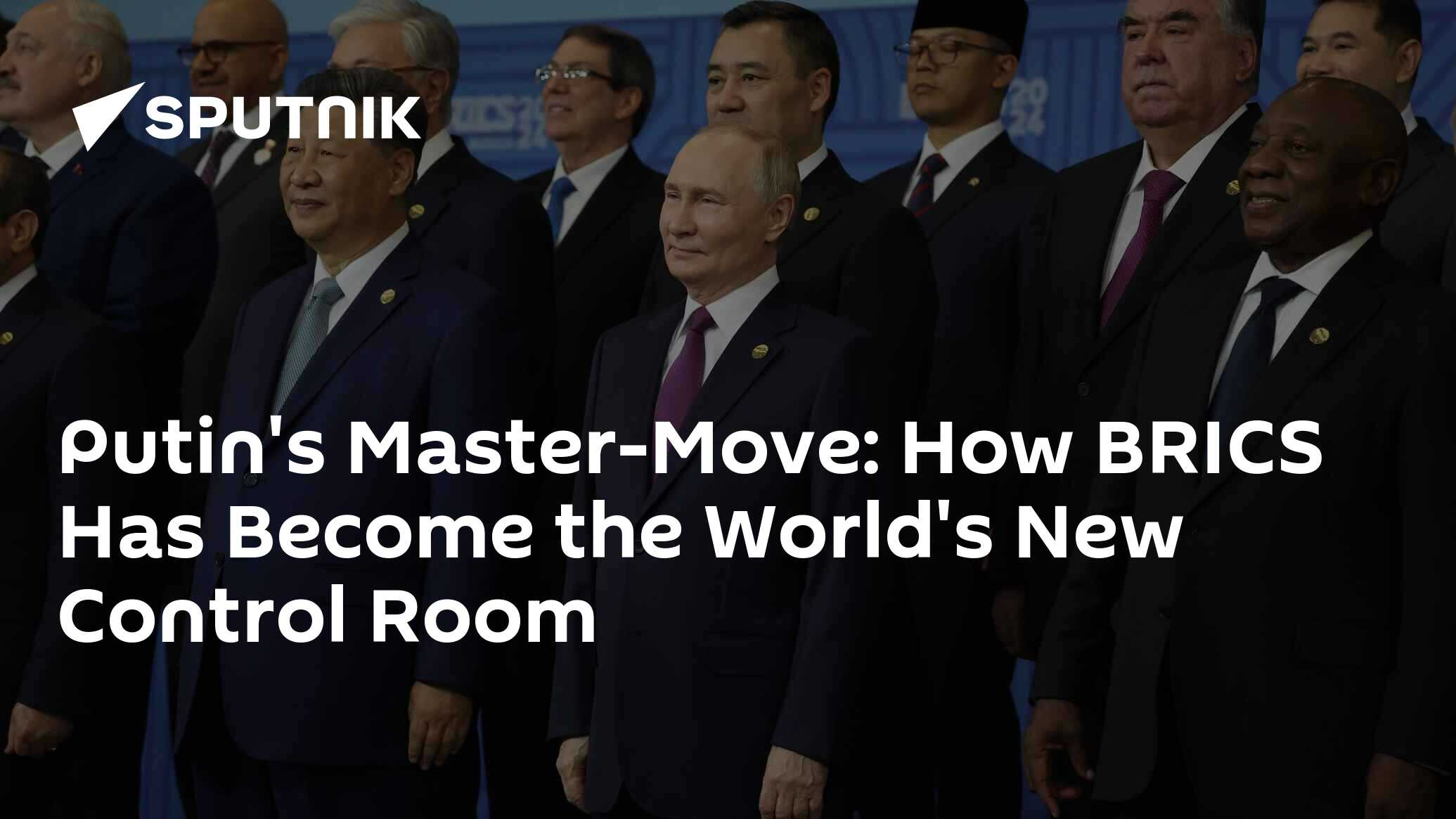 Putin's Master-Move: How BRICS Has Become the World's New Control Room