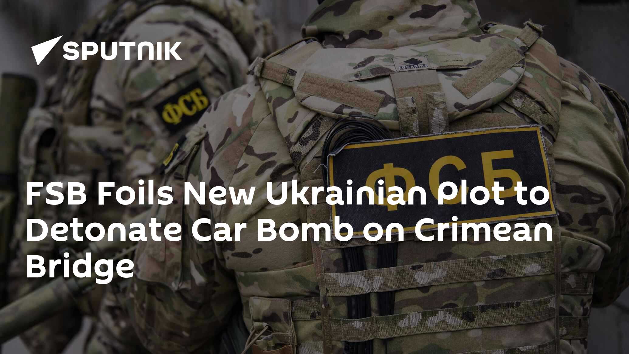 FSB Foils New Ukrainian Plot to Detonate Car Bomb on Crimean Bridge