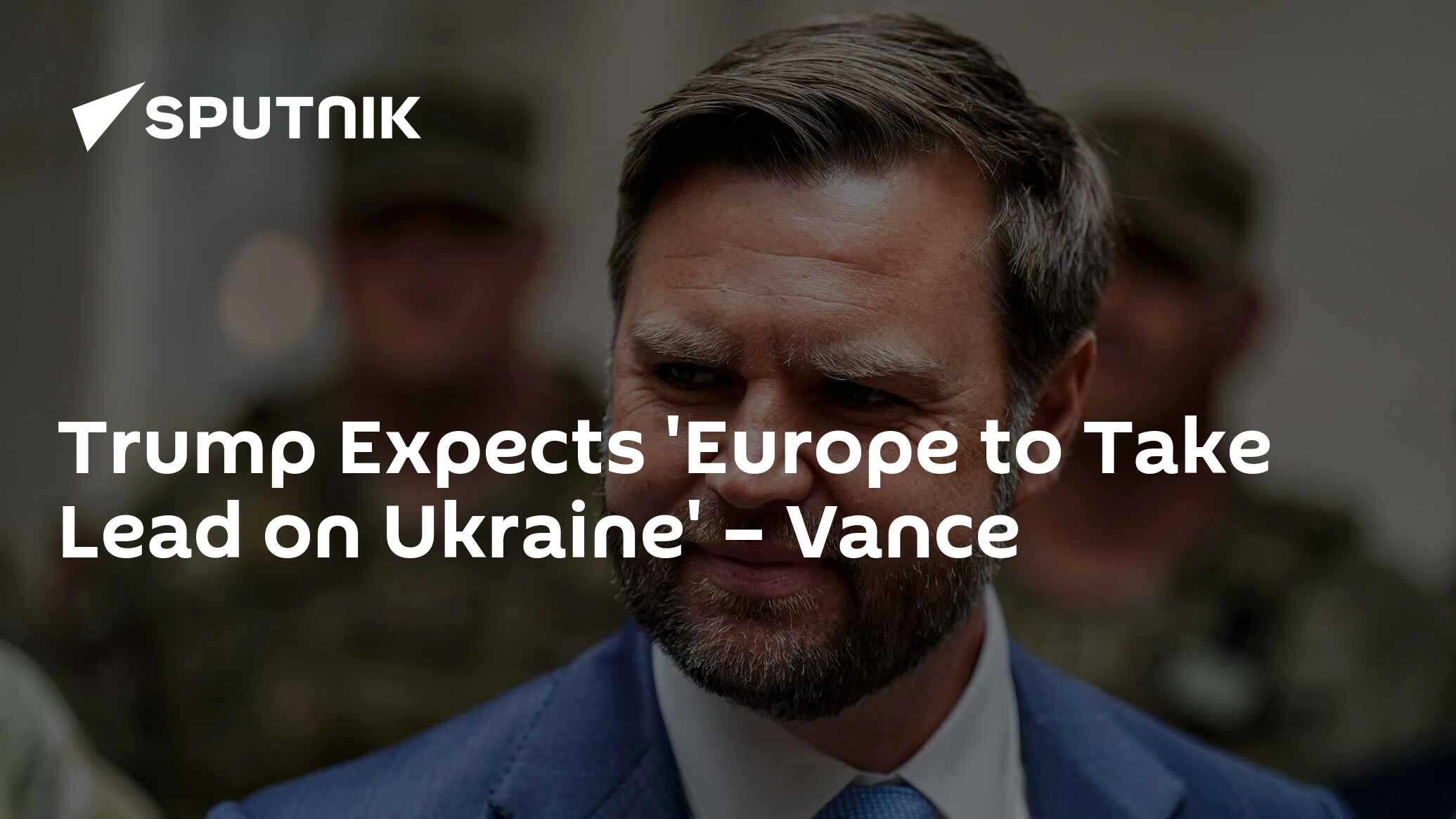 Trump Expects 'Europe to Take Lead on Ukraine' – Vance