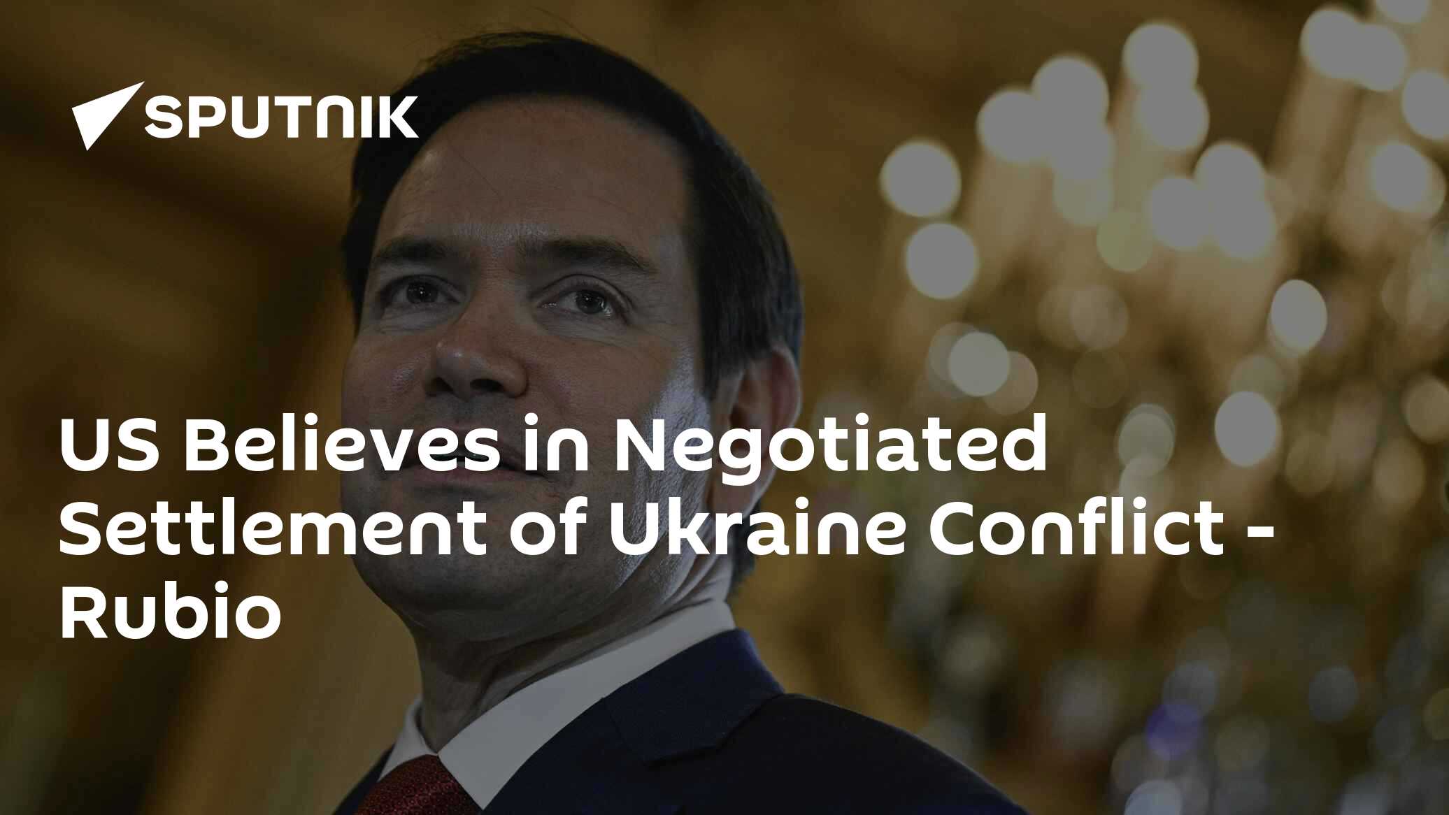 US Believes in Negotiated Settlement of Ukraine Conflict - Rubio