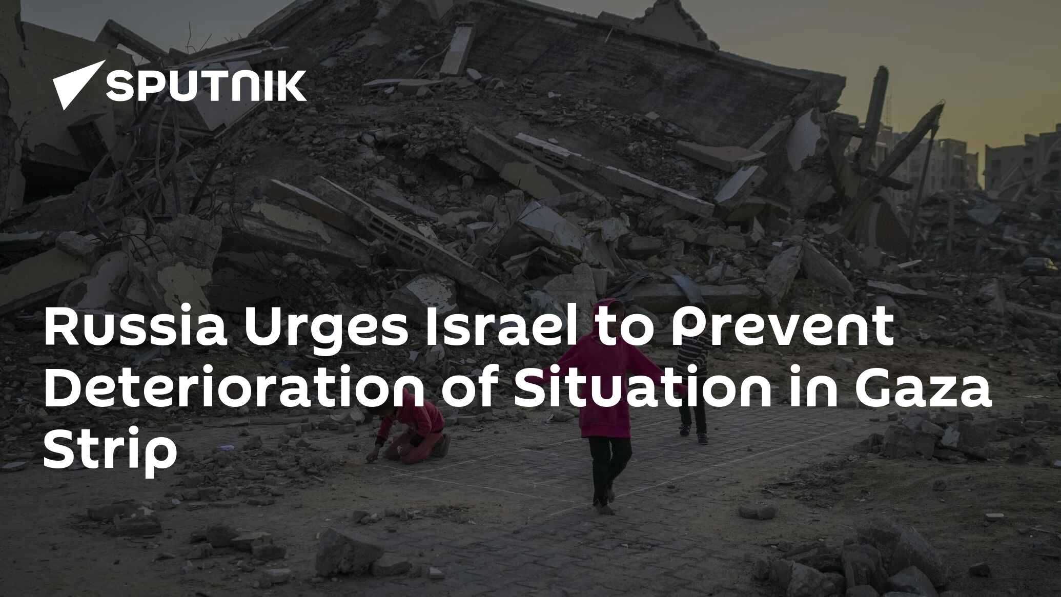 Russia Urges Israel to Prevent Deterioration of Situation in Gaza Strip