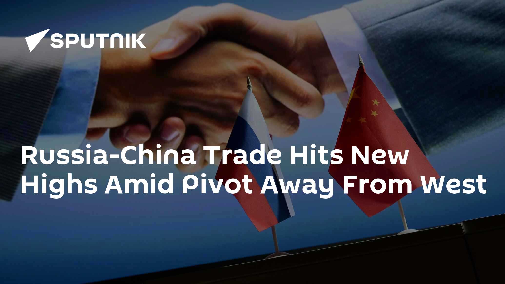 Russia-China Trade Hits New Highs Amid Pivot Away From West - 29.08. ...