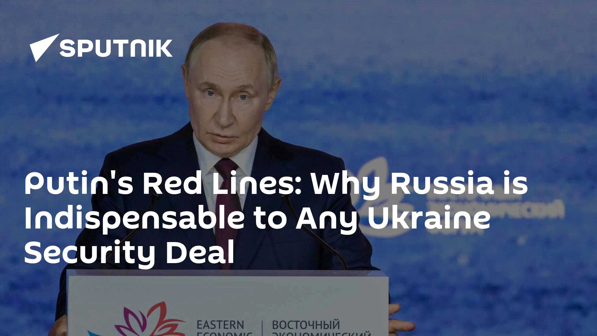 Putin's Red Lines: Why Russia is Indispensable to Any Ukraine Security Deal