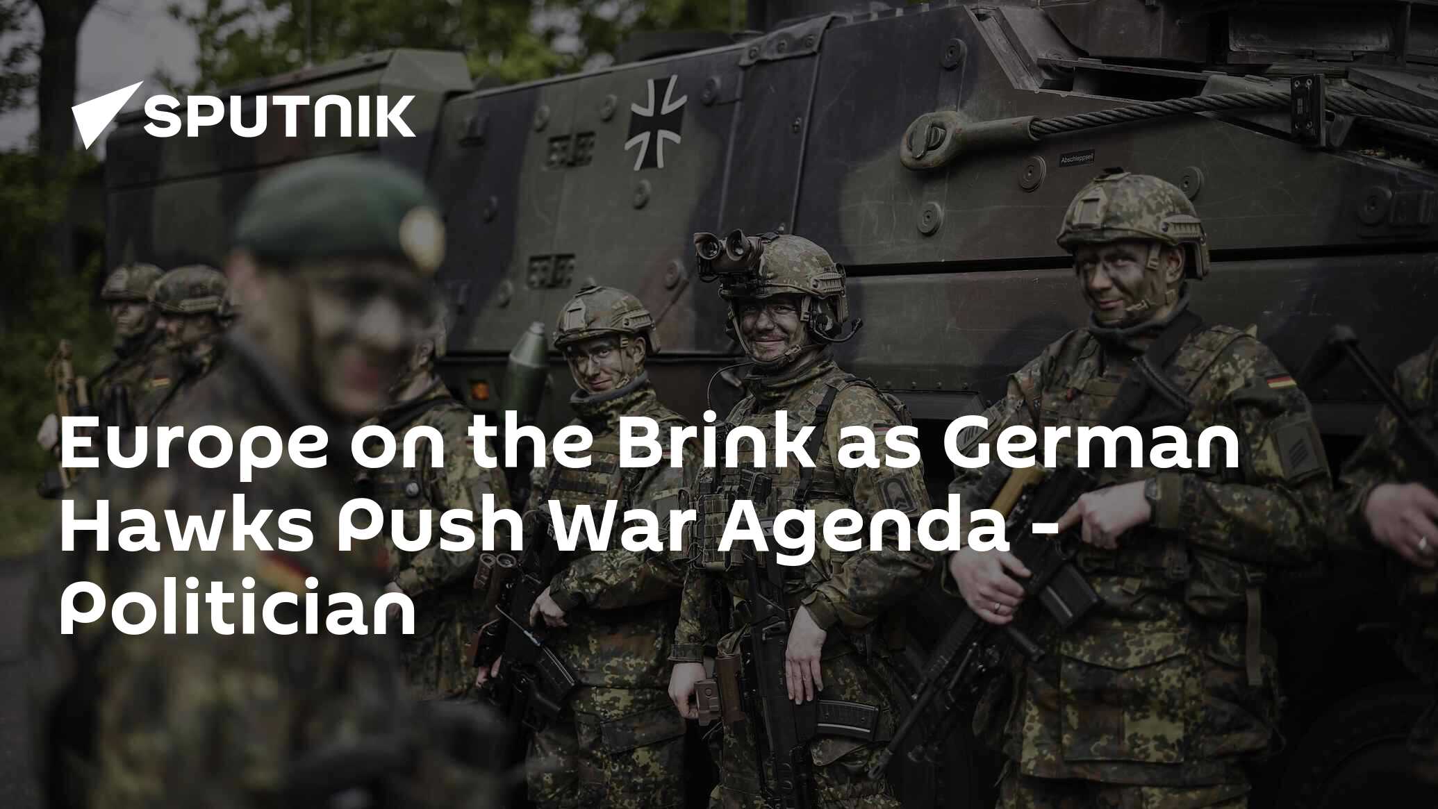 Europe on the brink as German Hawks Push War Agenda - Politician