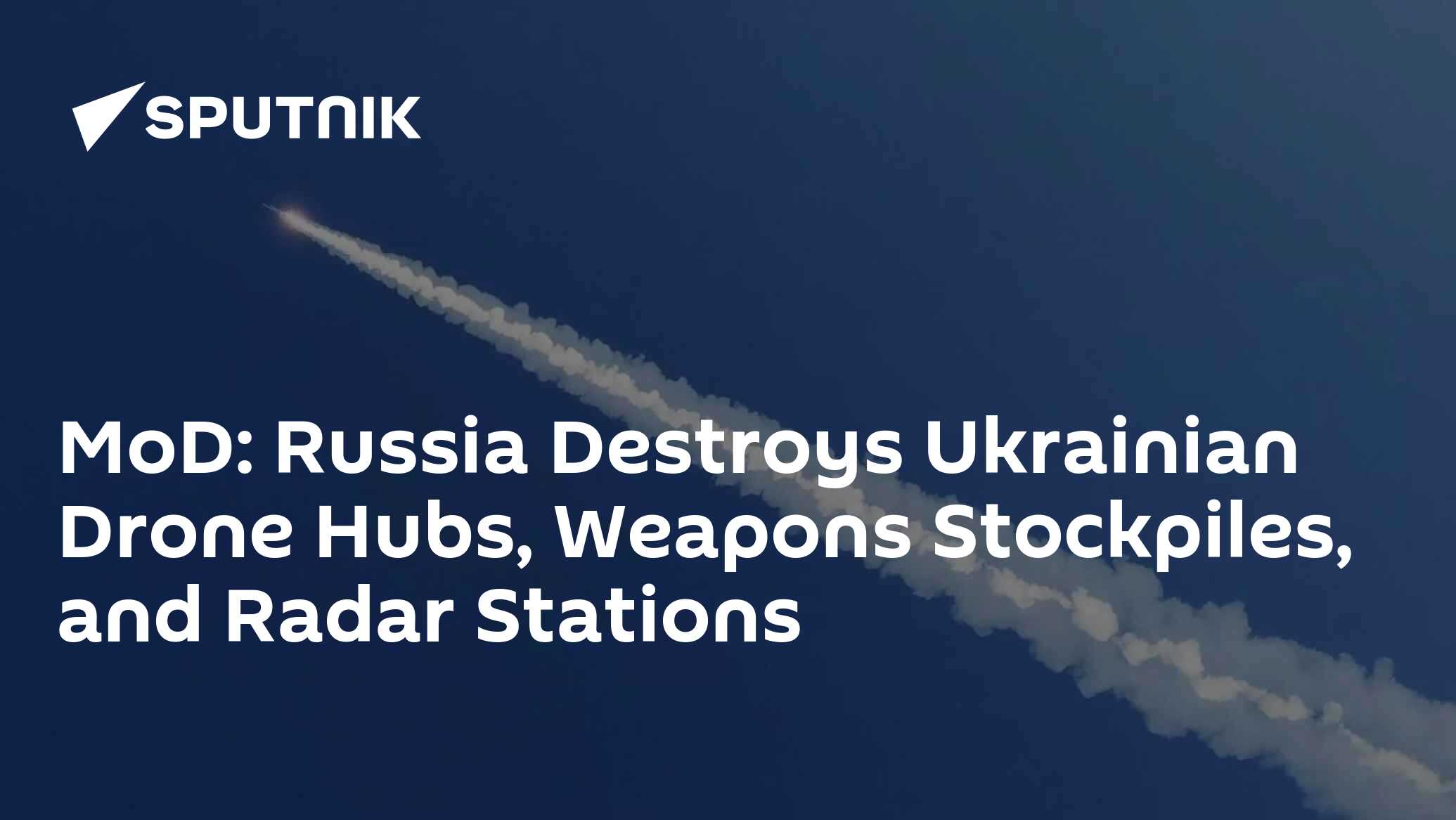 MoD: Russia Destroys Ukrainian Drone Hubs, Weapons Stockpiles, and ...