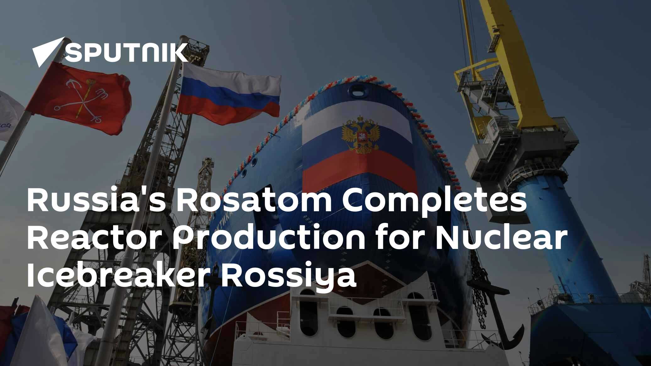 Russia's Rosatom Completes Reactor Production for Nuclear Icebreaker ...