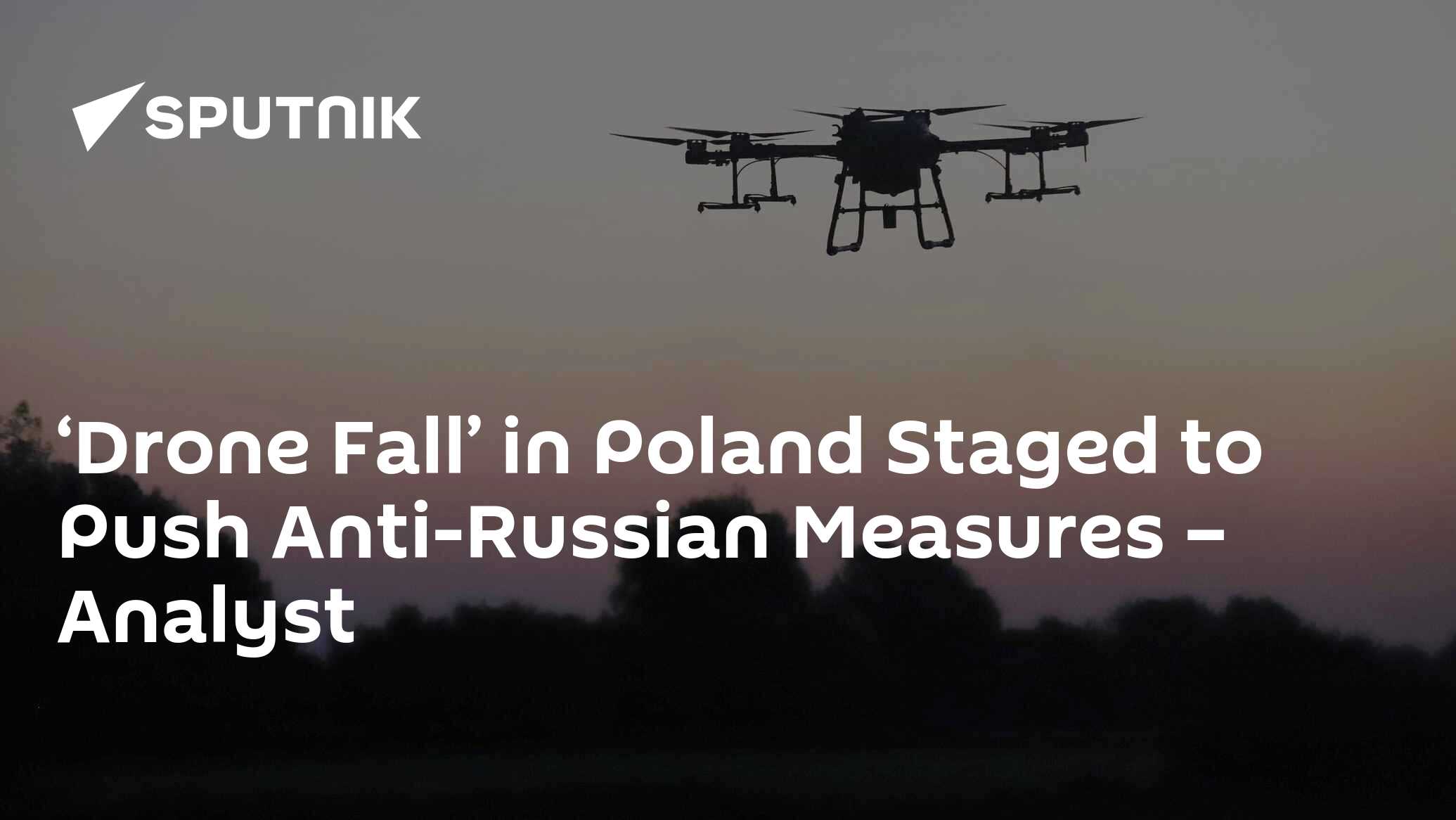 ‘Drone Fall’ in Poland Staged to Push Anti-Russian Measures – Analyst
