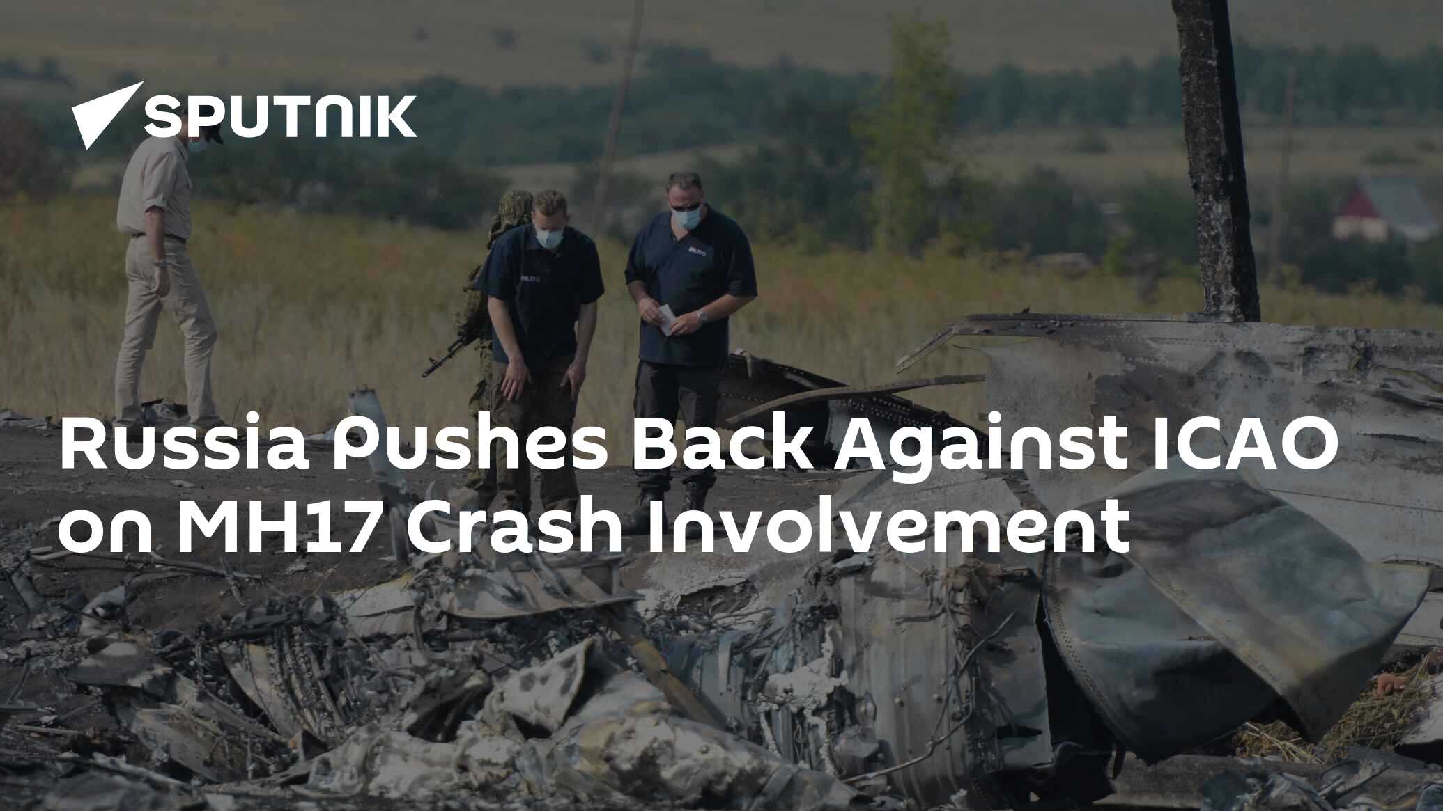 Russia Pushes Back Against ICAO on MH17 Crash Involvement