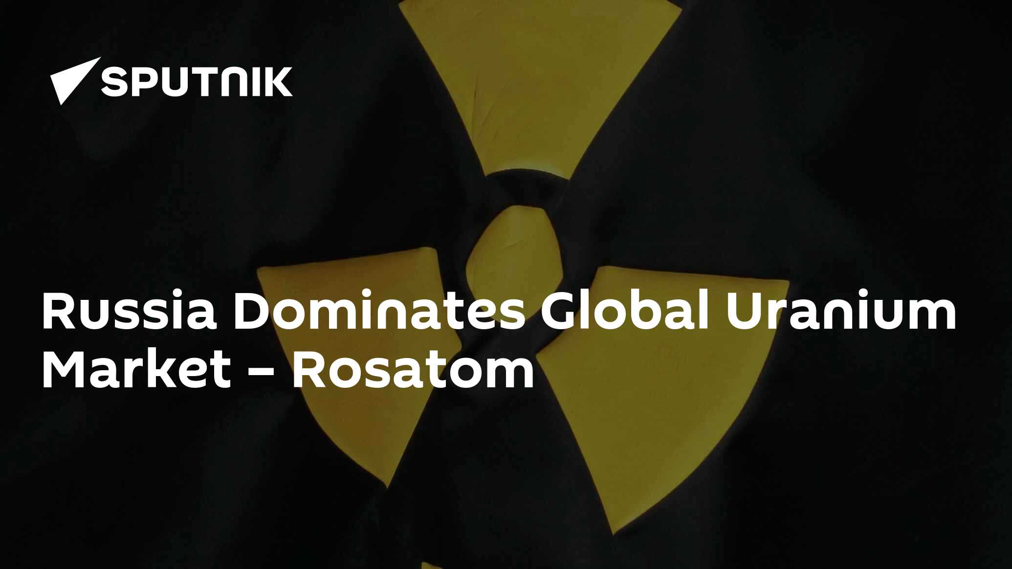 Russia Dominates Global Uranium Market – Rosatom - 22.09.2025, Sputnik ...