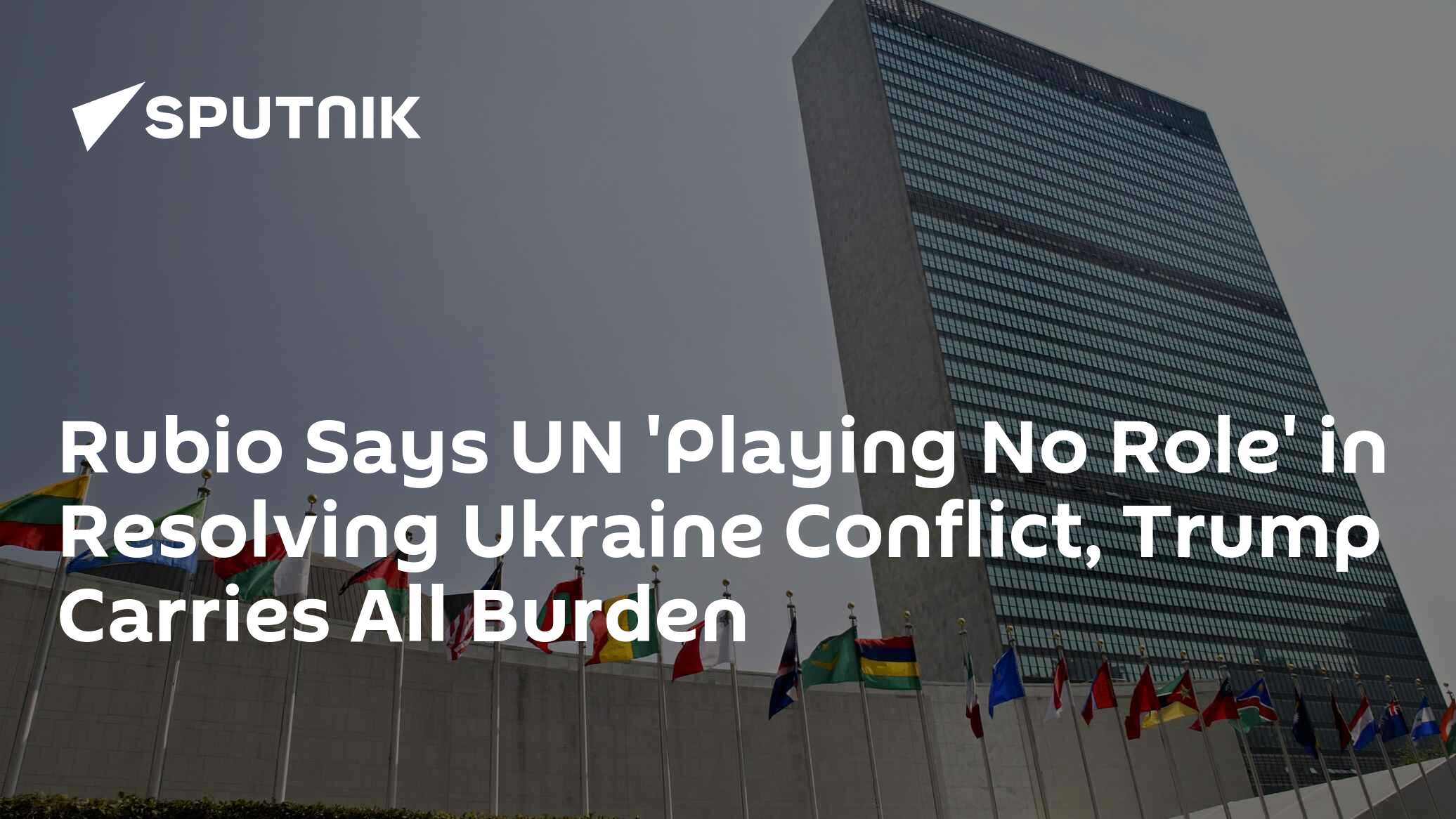 Rubio Says UN 'Playing No Role' in Resolving Ukraine Conflict, Trump ...