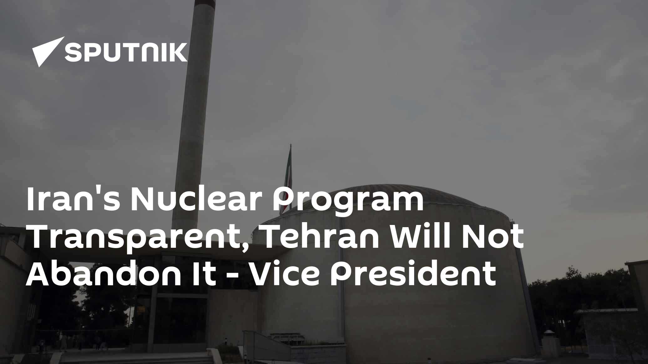 Iran's Nuclear Program Transparent, Tehran Will Not Abandon It - Vice ...