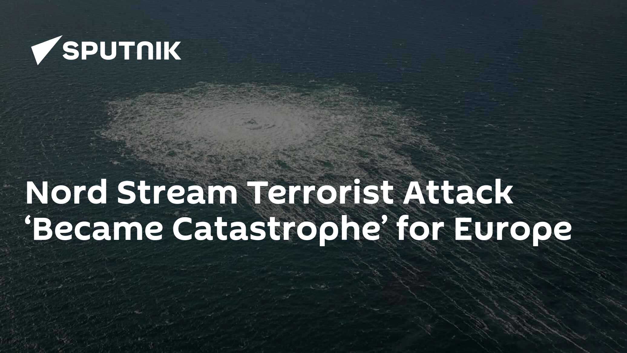 Nord Stream Terrorist Attack ‘Became Catastrophe’ for Europe