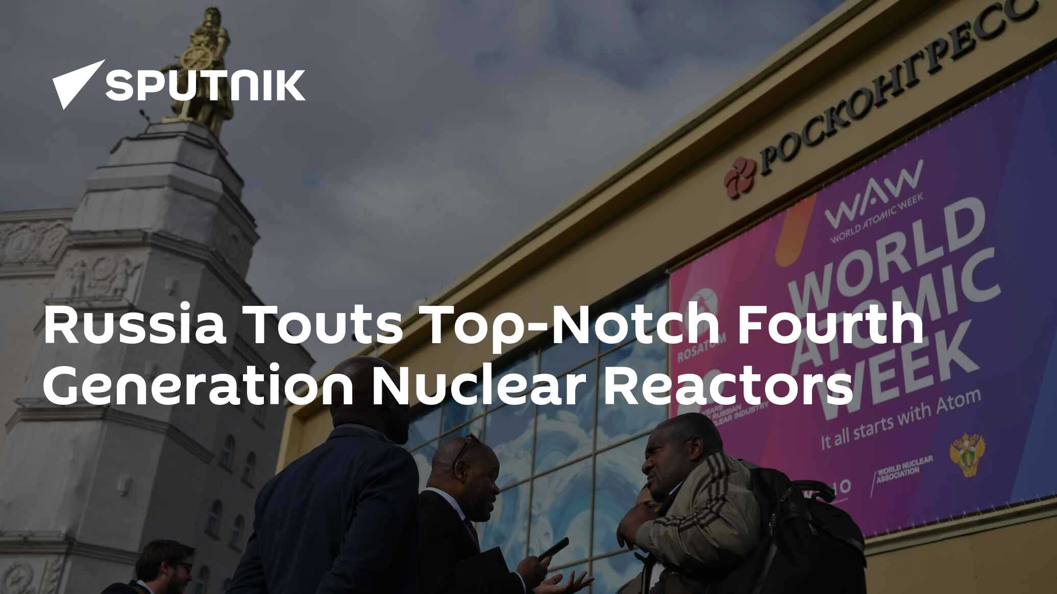 Russia Touts Top-Notch 4th Generation Nuclear Reactors