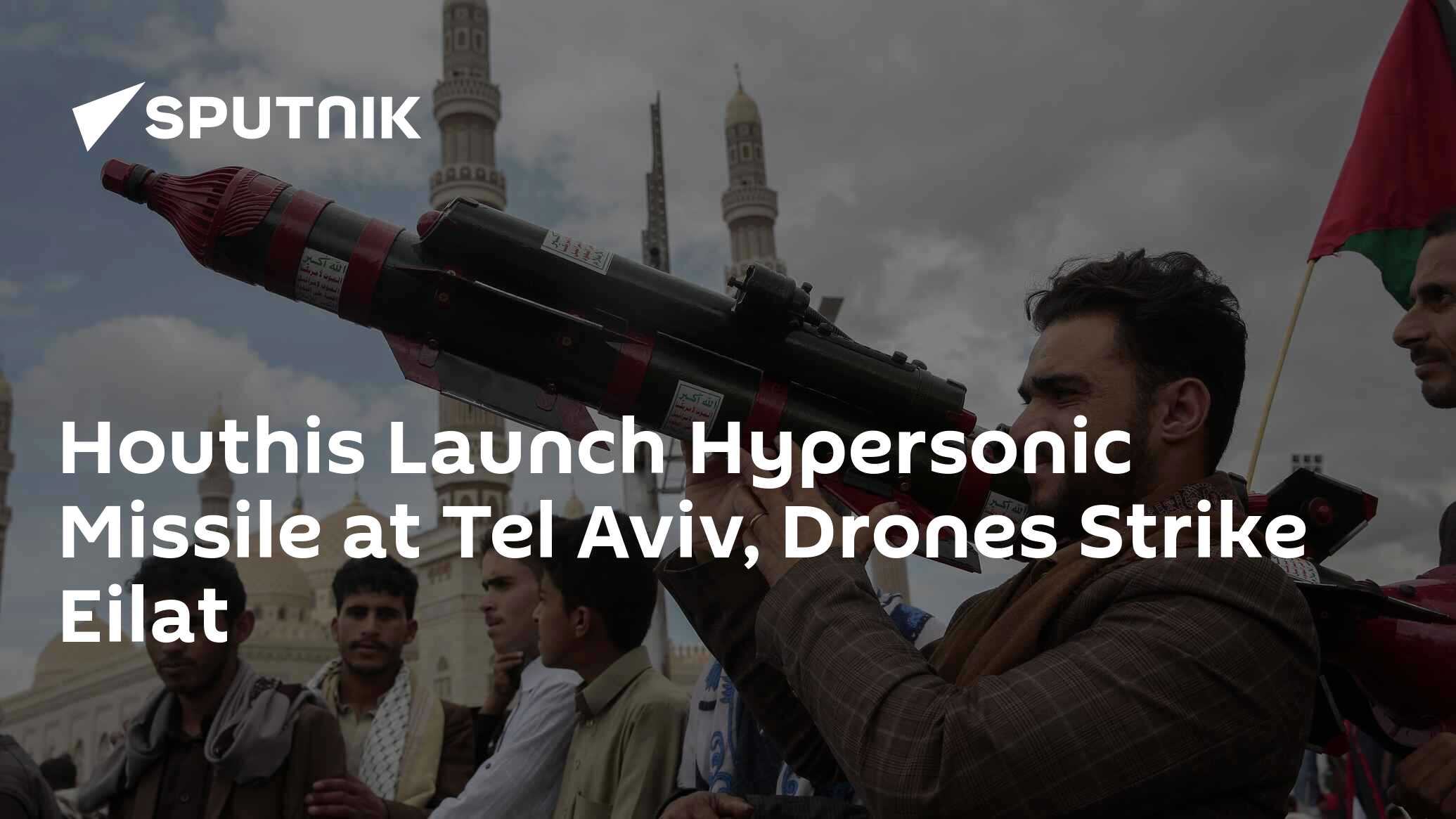 Houthis Launch Hypersonic Missile at Tel Aviv, Drones Strike Eilat