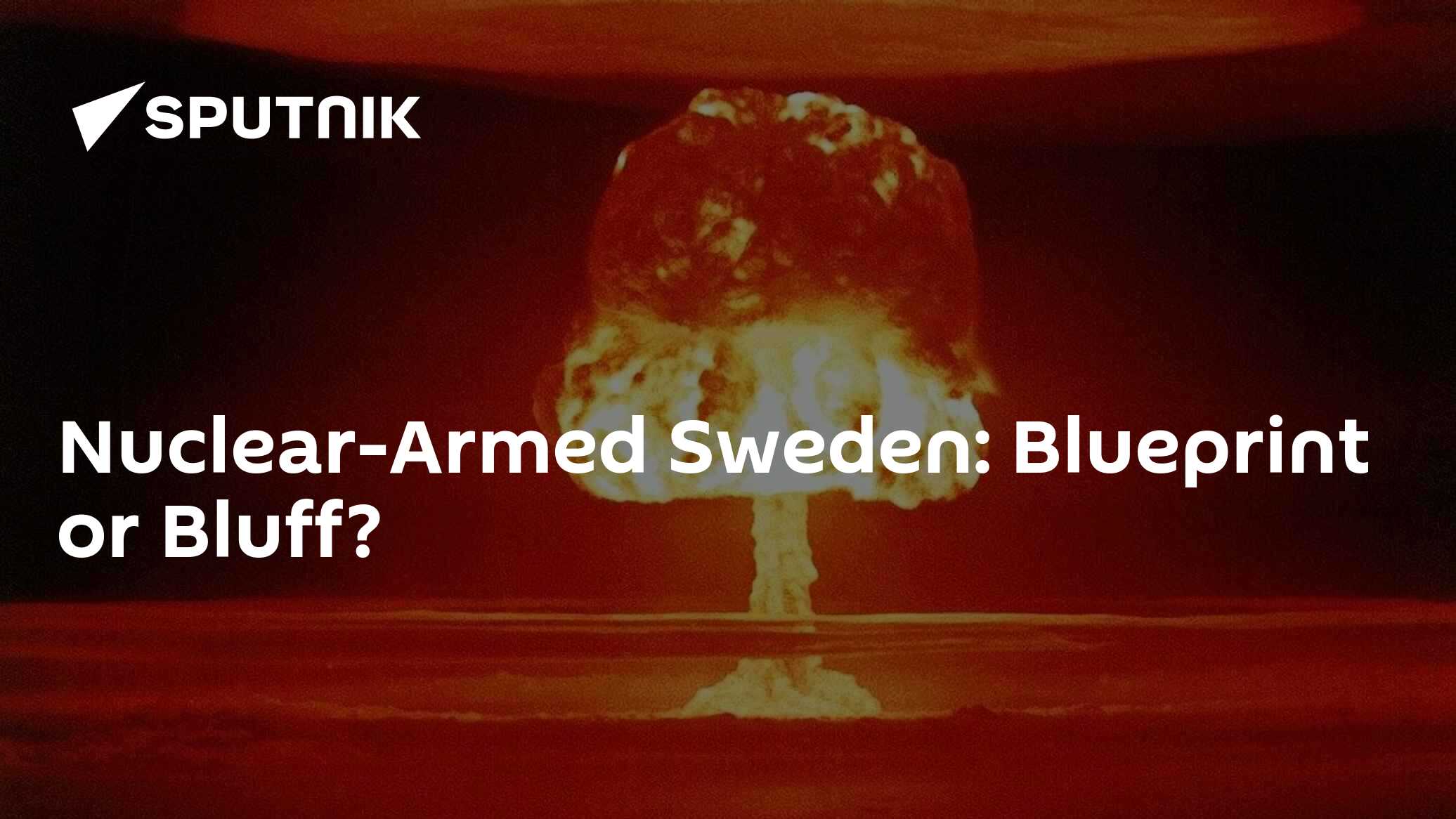 Nuclear-Armed Sweden: Blueprint or Bluff?