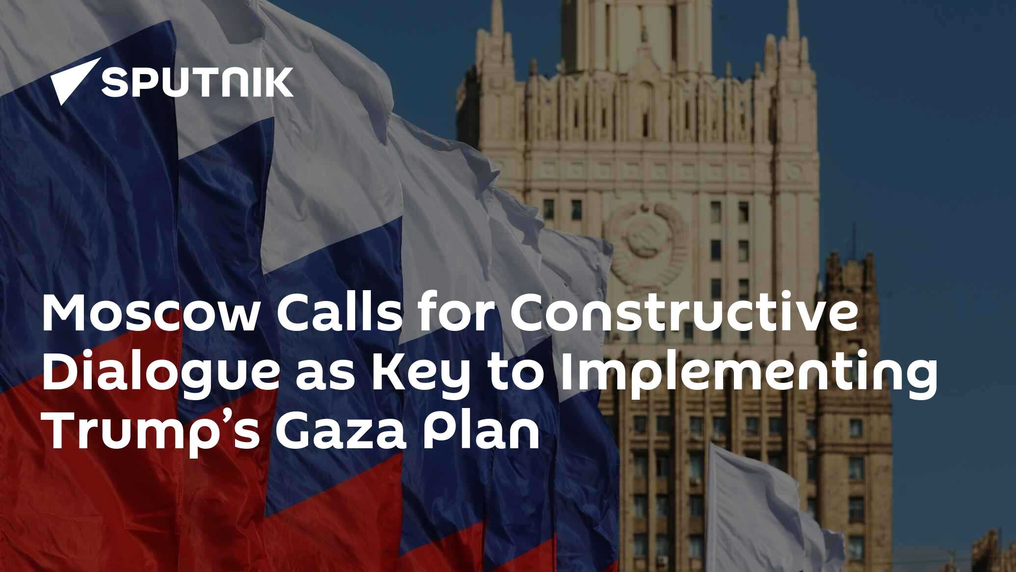 Moscow Calls for Constructive Dialogue as Key to Implementing Trump’s ...