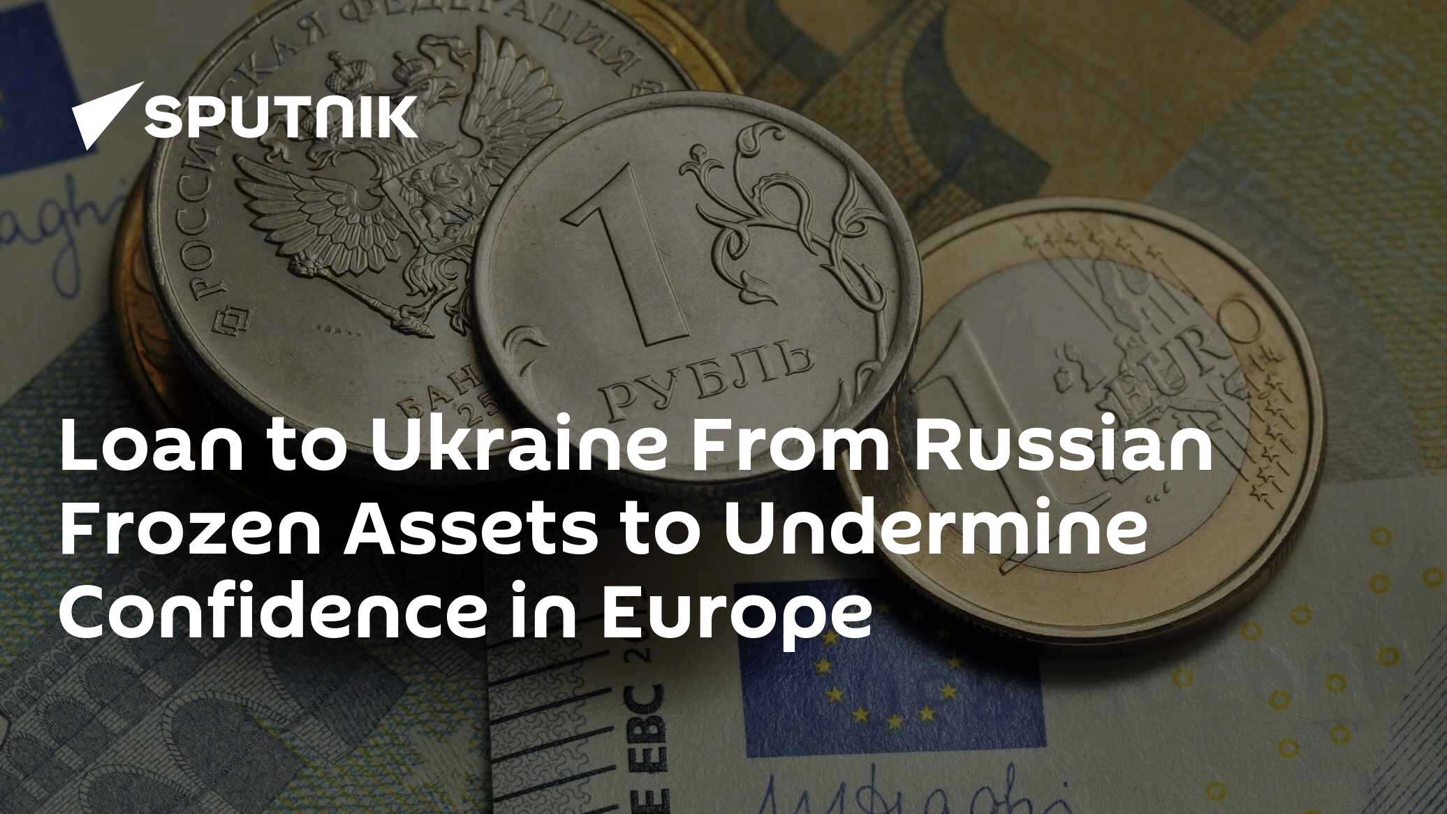 Loan to Ukraine From Russian Frozen Assets to Undermine Confidence in ...