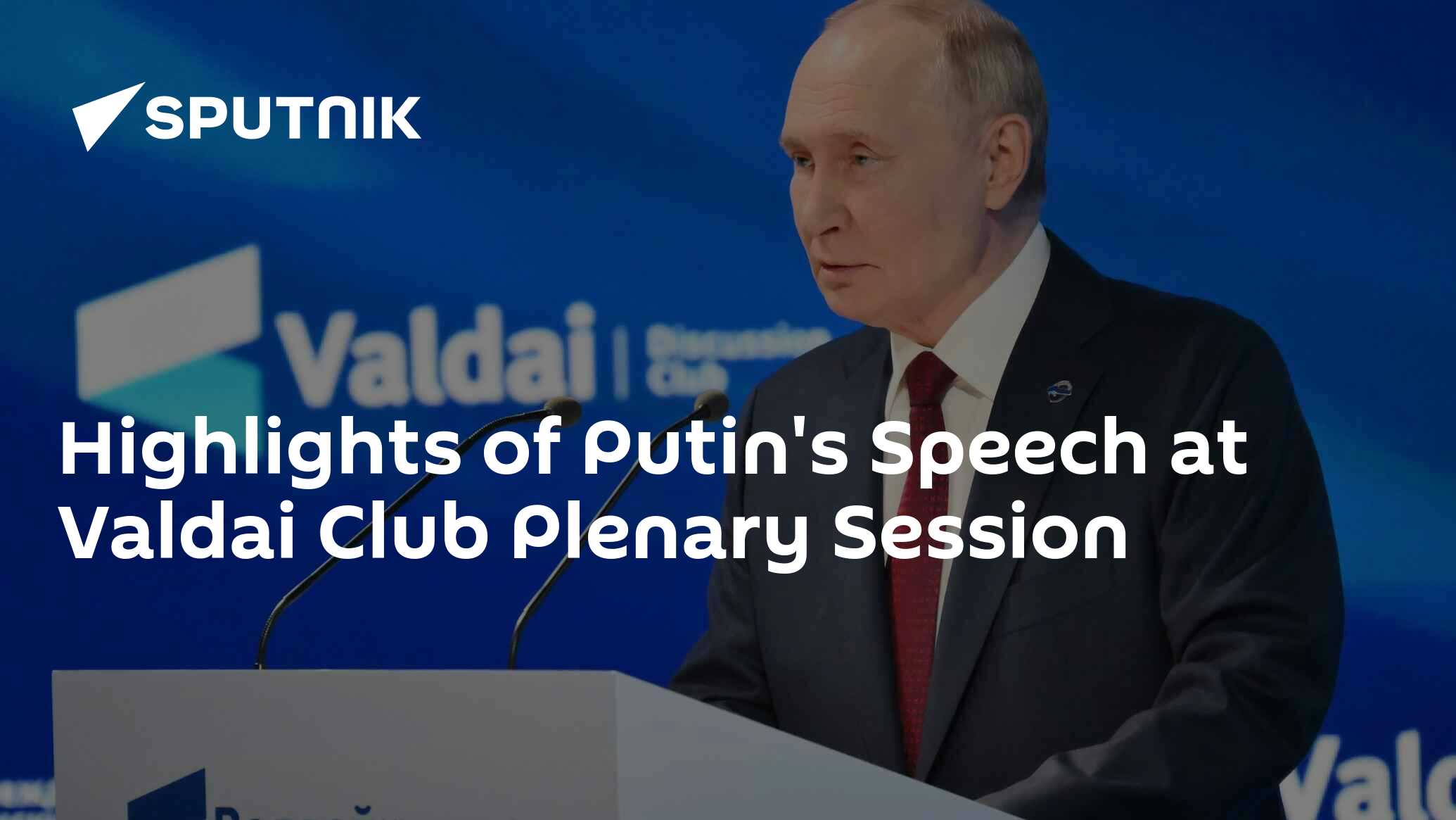 Highlights of Putin's Speech at Valdai Club Plenary Session