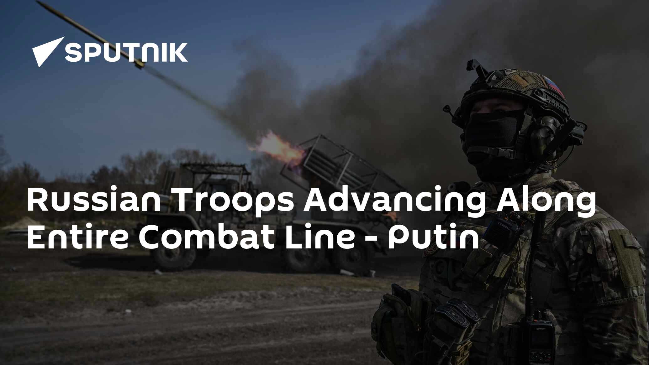 Russian Troops Advancing Along Entire Combat Line - Putin