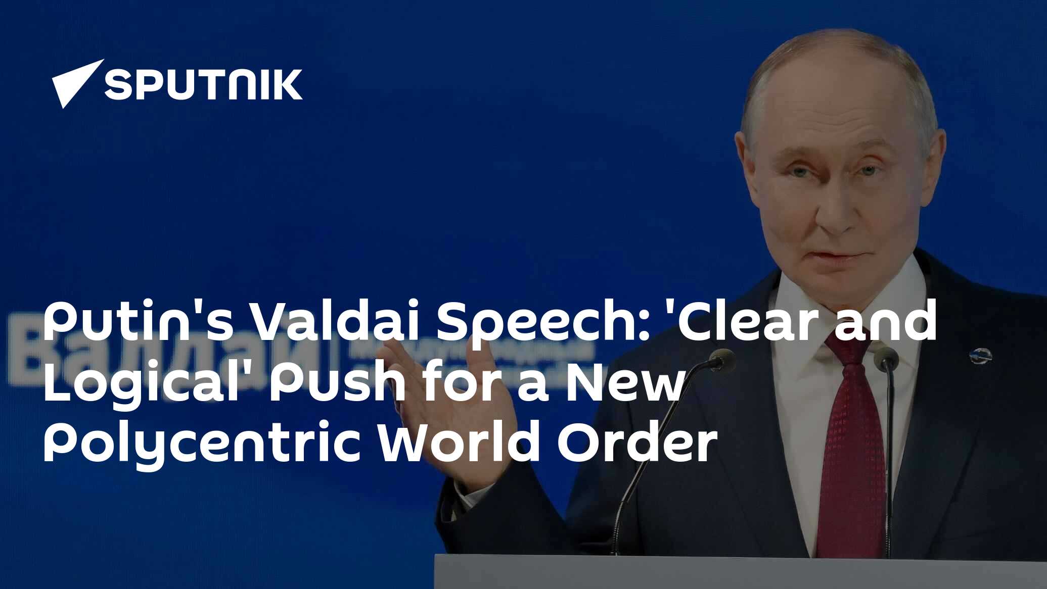 Putin's Valdai Speech: 'Clear and Logical' Push for a New Polycentric ...