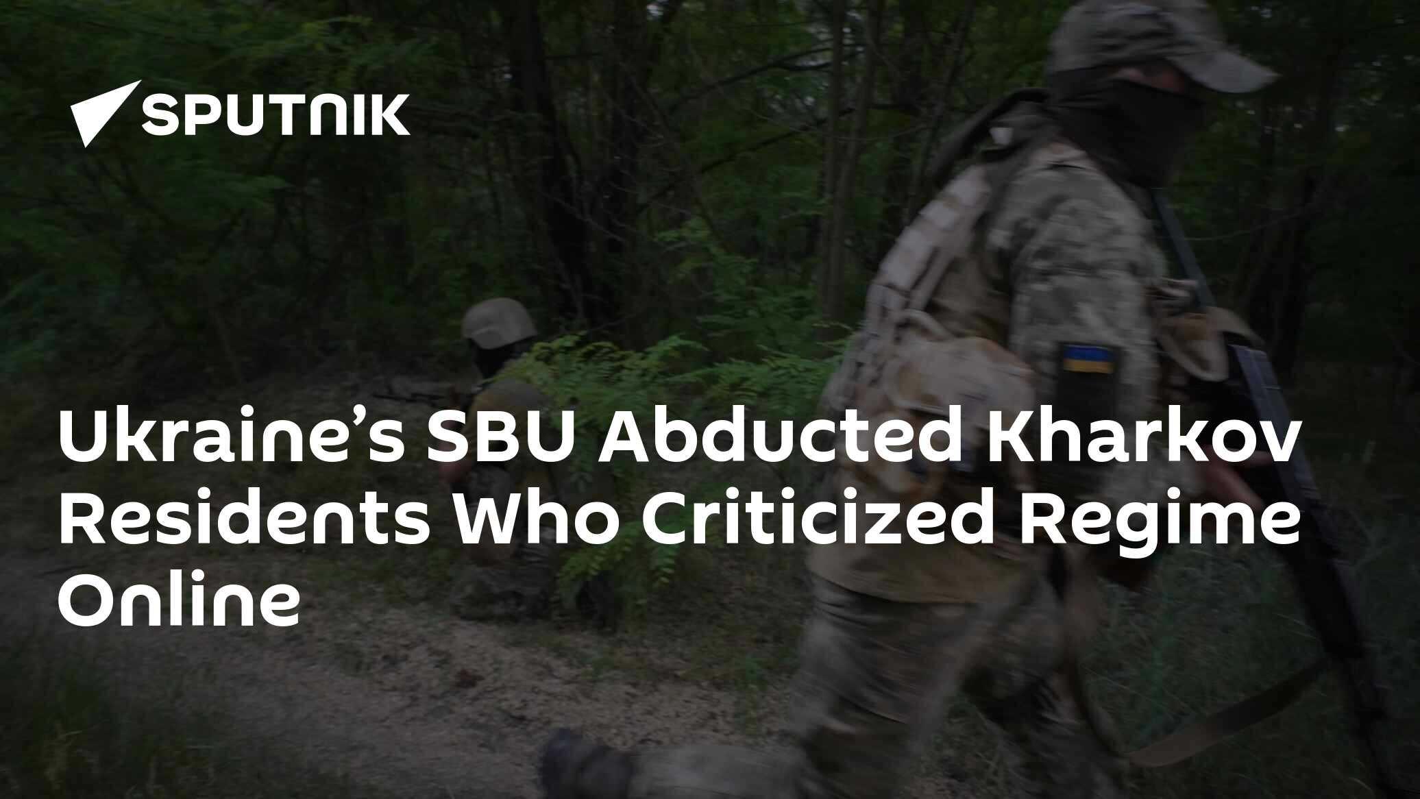 Ukraine’s SBU Abducted Kharkov Residents Who Criticized Regime Online