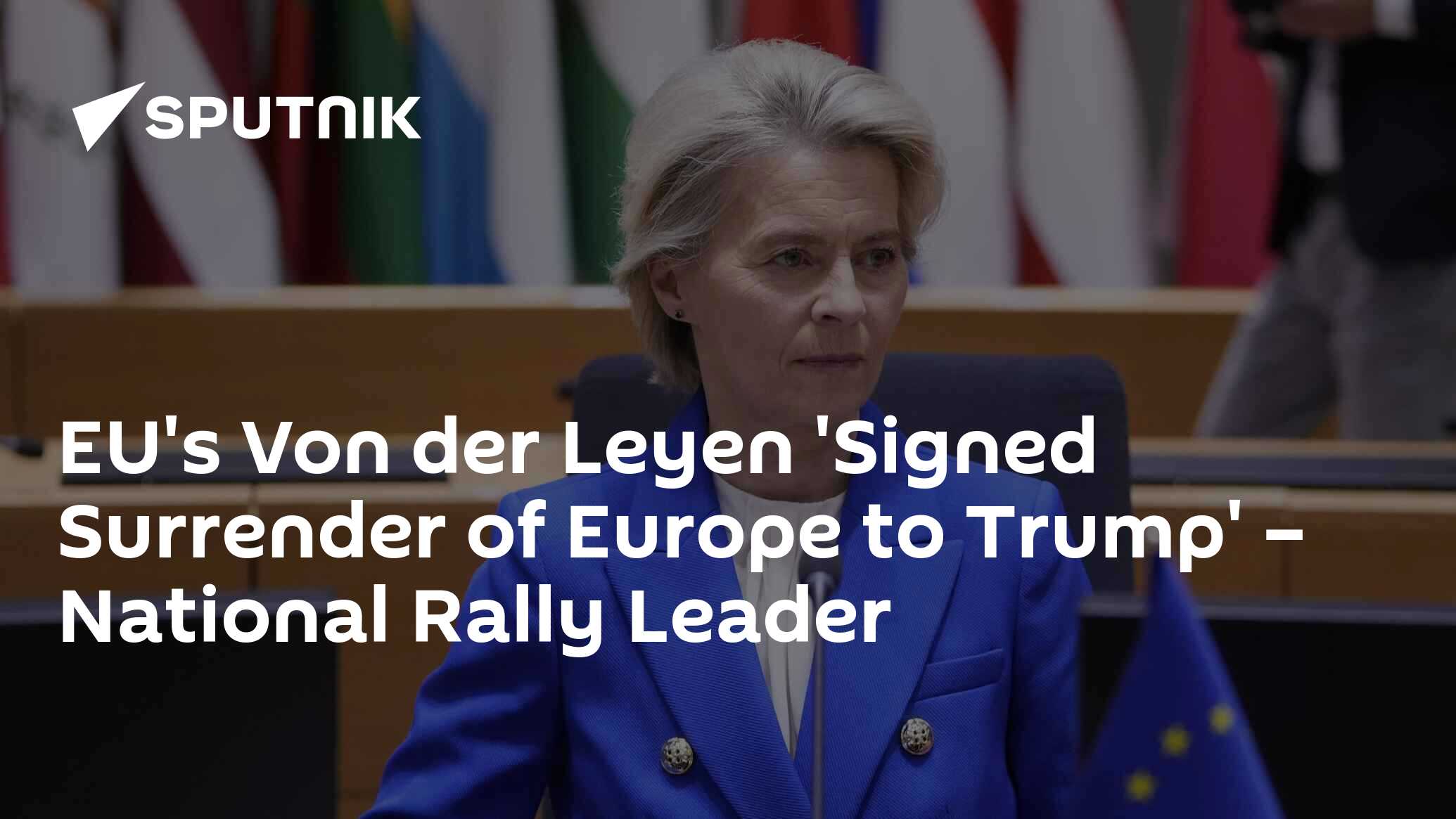 ЕU's Von der Leyen 'Signed Surrender of Europe to Trump' – National ...