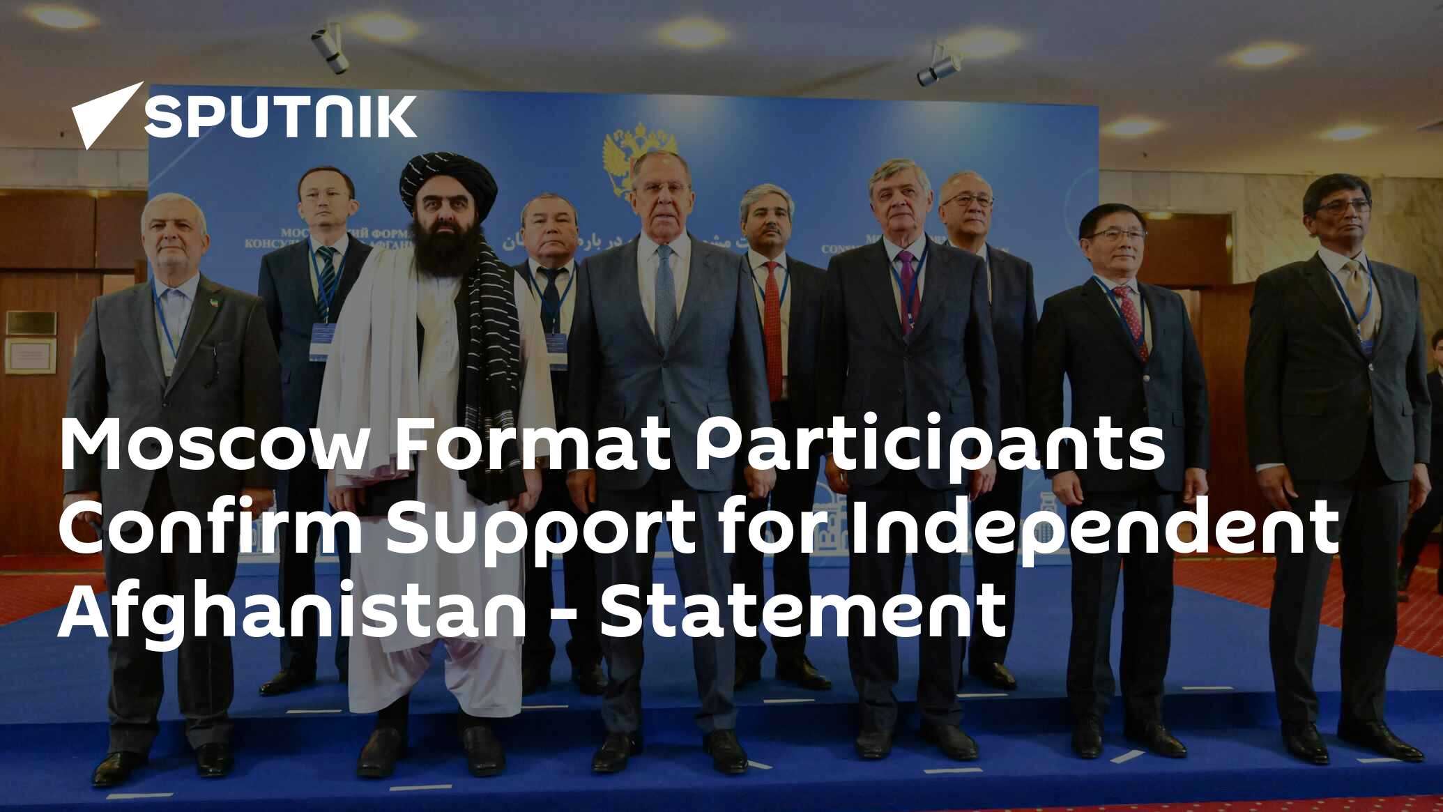 Moscow Format Participants Confirm Support for Independent Afghanistan ...