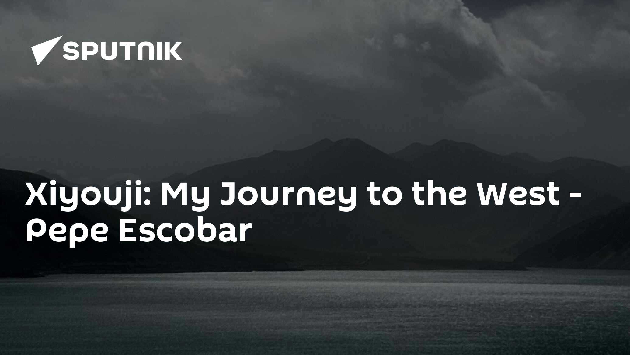 Xiyouji: My Journey to the West - Pepe Escobar