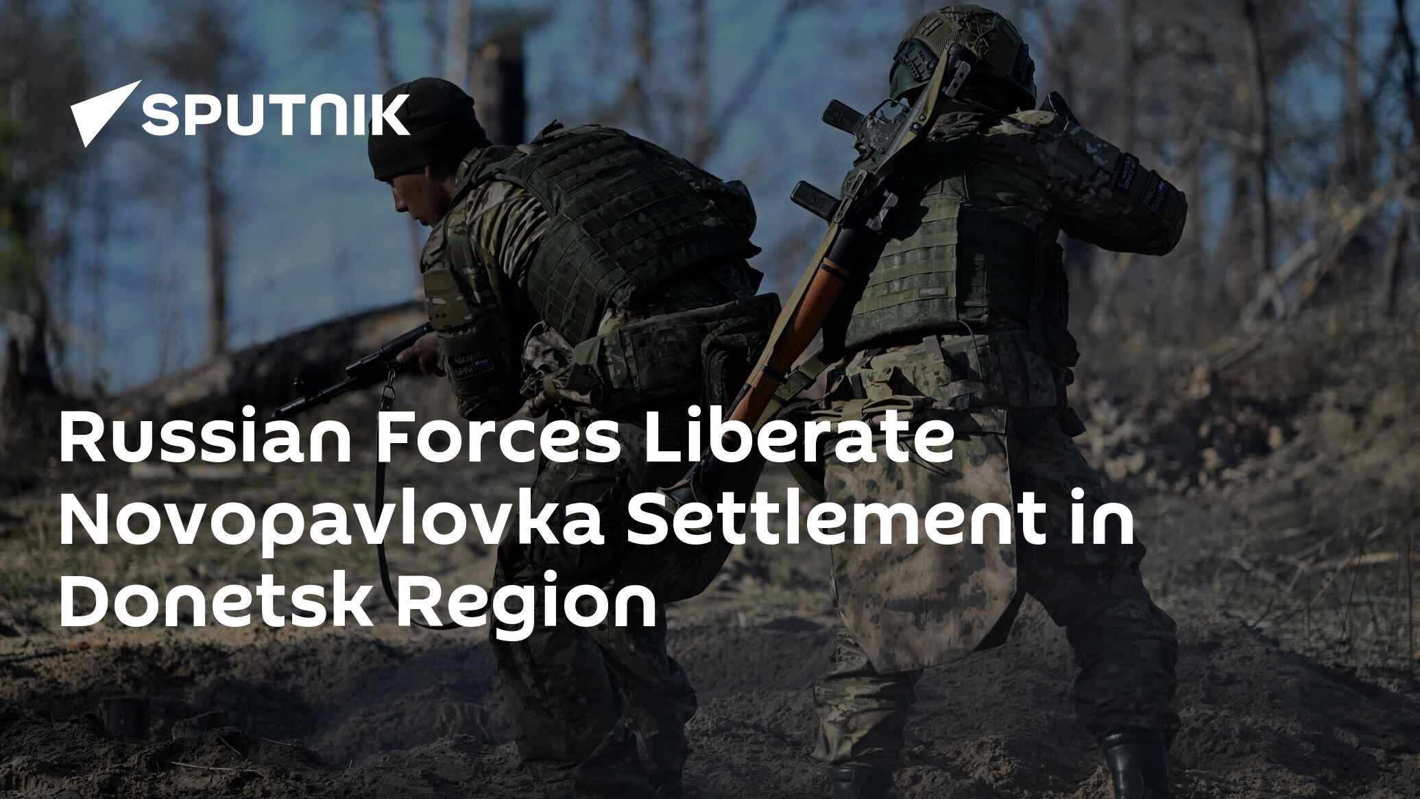 Russian Forces Liberate Novopavlovka Settlement in Donetsk Region ...