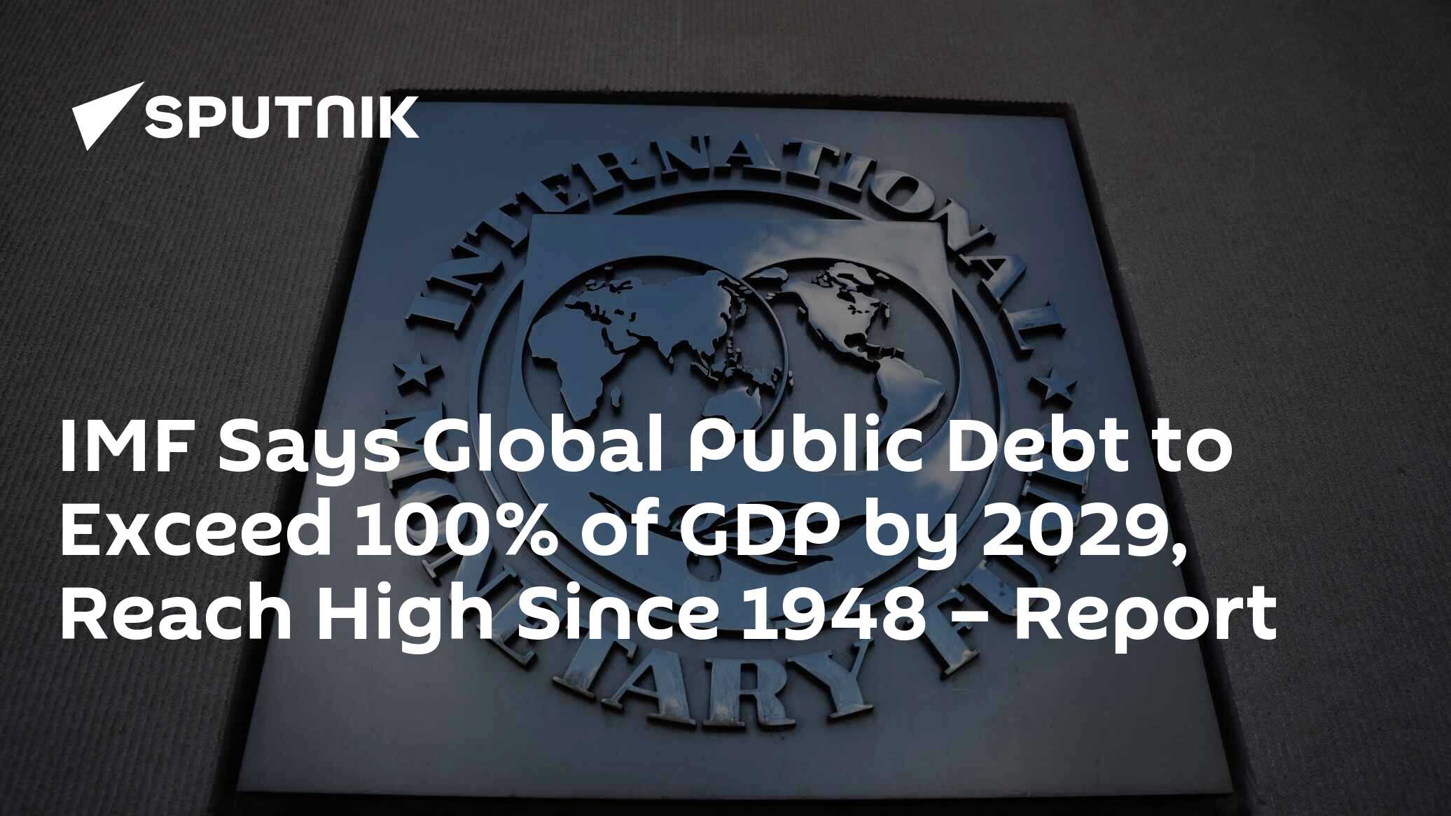 IMF Says Global Public Debt to Exceed 100% of GDP by 2029, Reach High ...