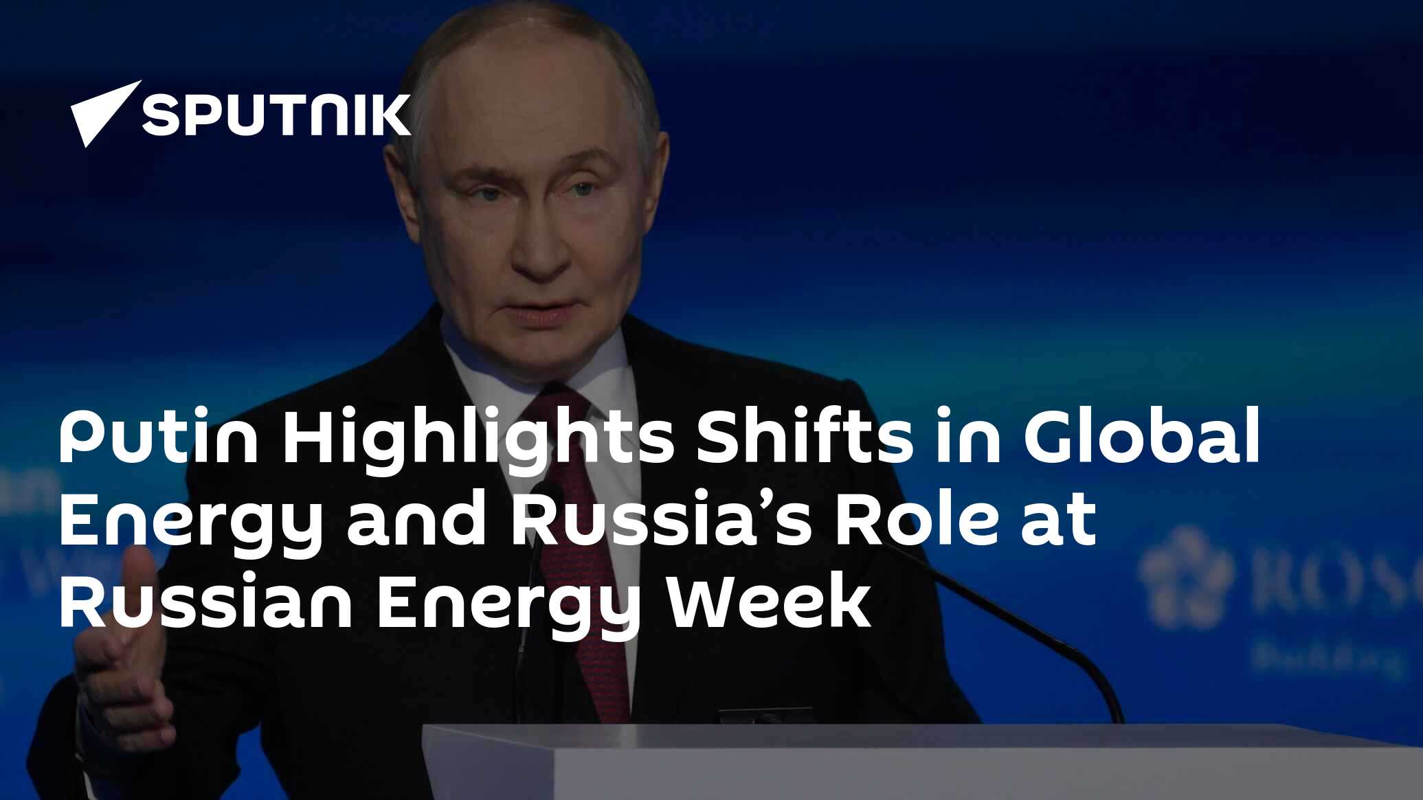 Putin Highlights Shifts in Global Energy and Russia’s Role at Russian ...