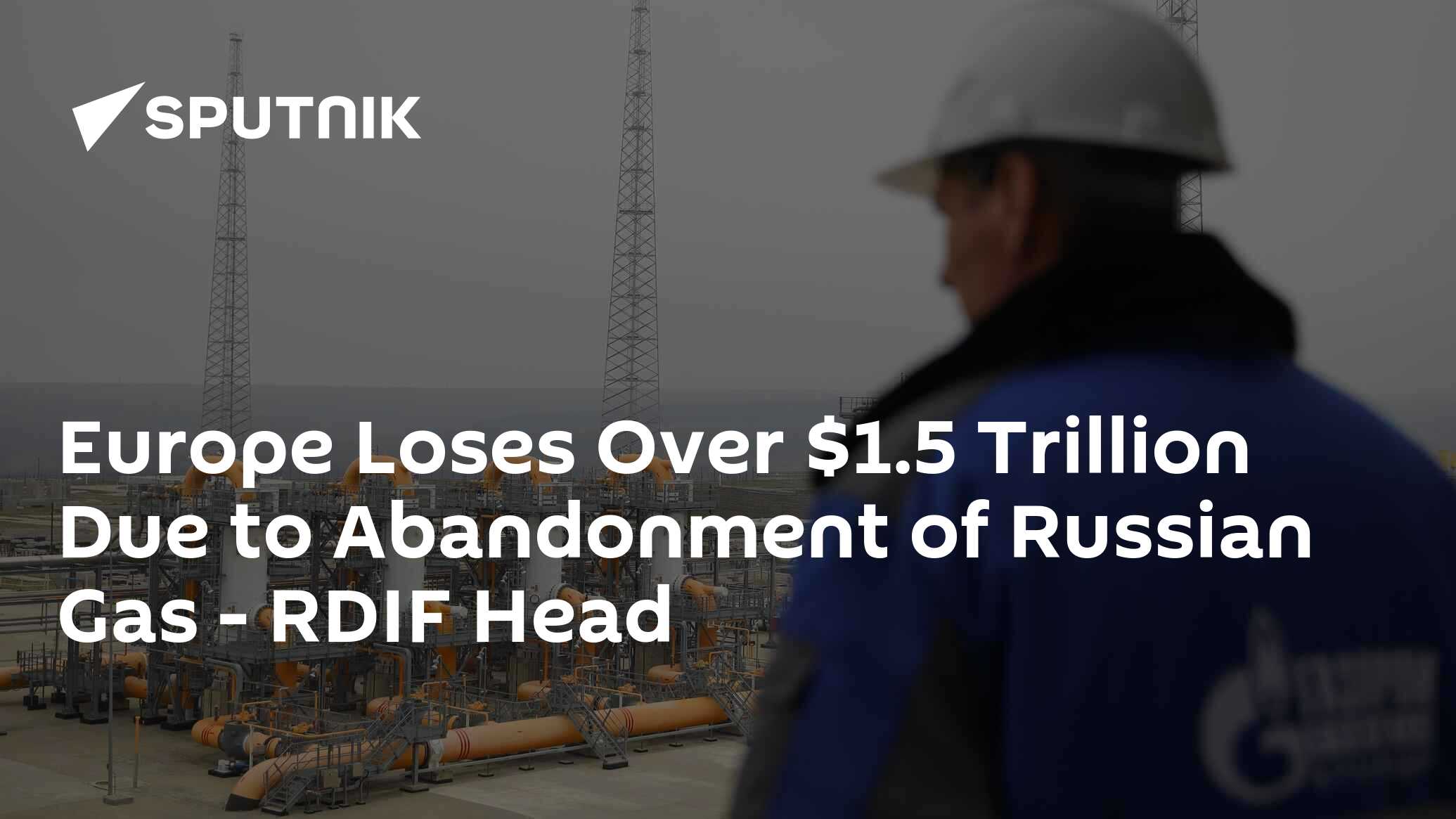Europe Loses Over $1.5 Trillion Due to Abandonment of Russian Gas ...