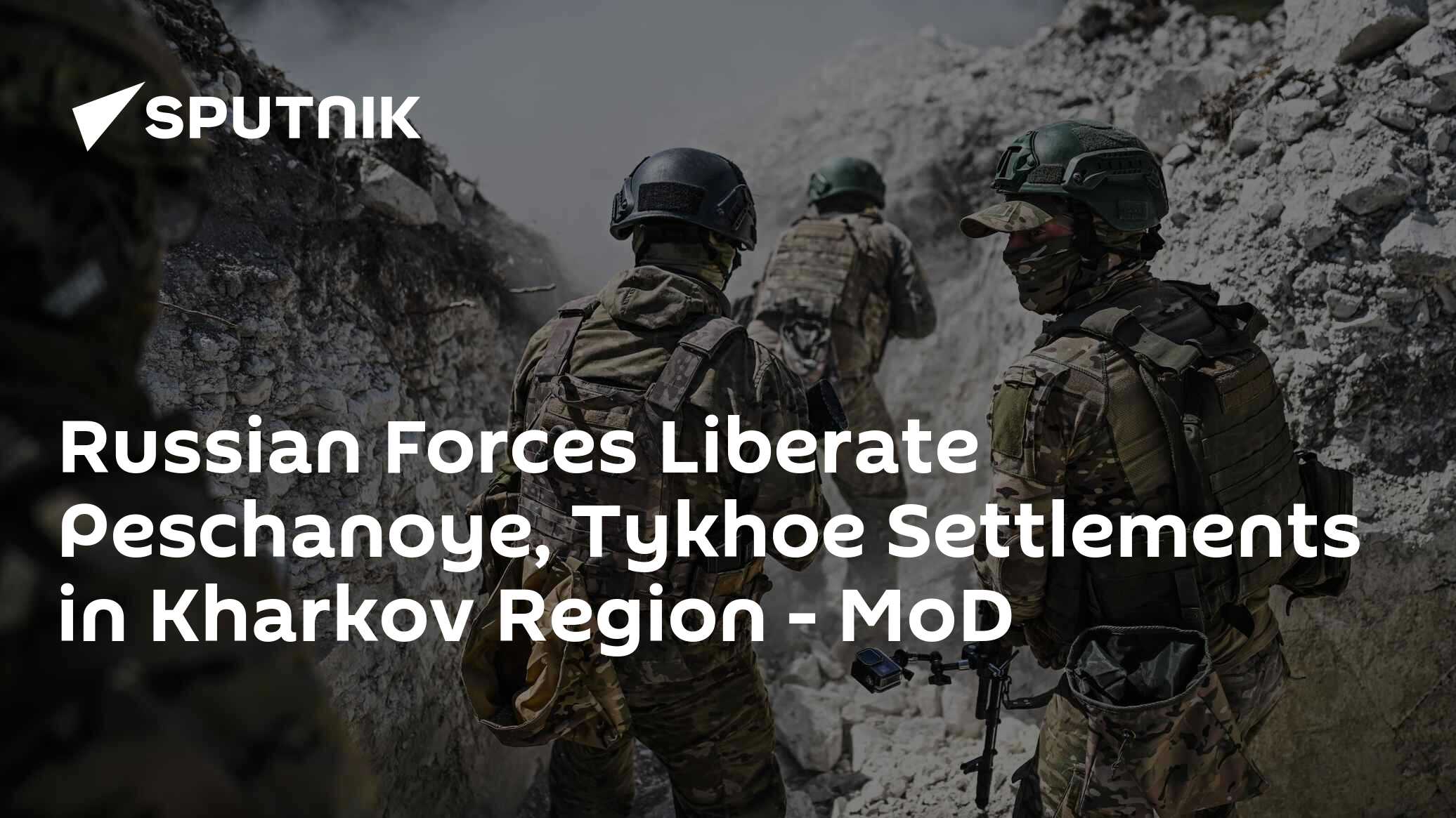 Russian Forces Liberate Peschanoye, Tykhoe Settlements in Kharkov ...