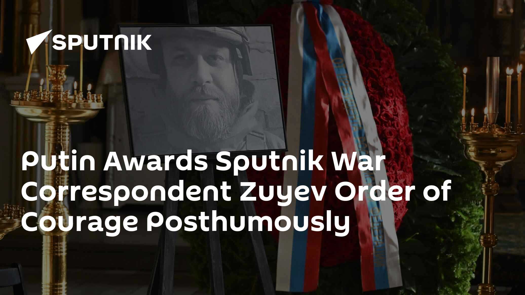 Putin Awards Sputnik War Correspondent Zuyev Order of Courage Posthumously