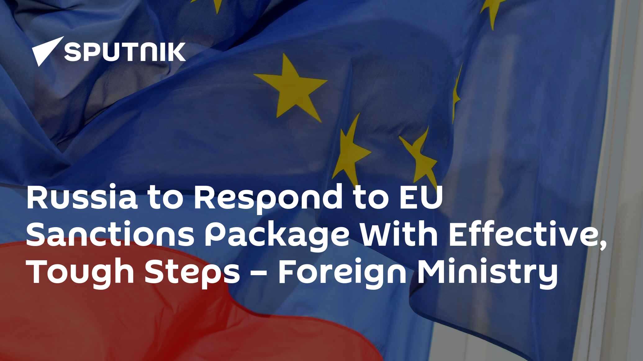 Russia to Respond to EU Sanctions Package With Effective, Tough Steps ...