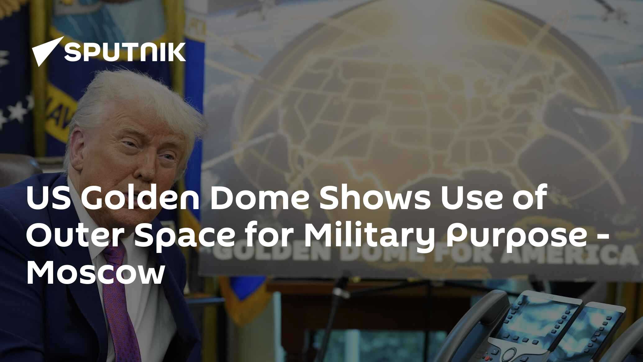 US Golden Dome Shows Use of Outer Space for Military Purpose - Moscow